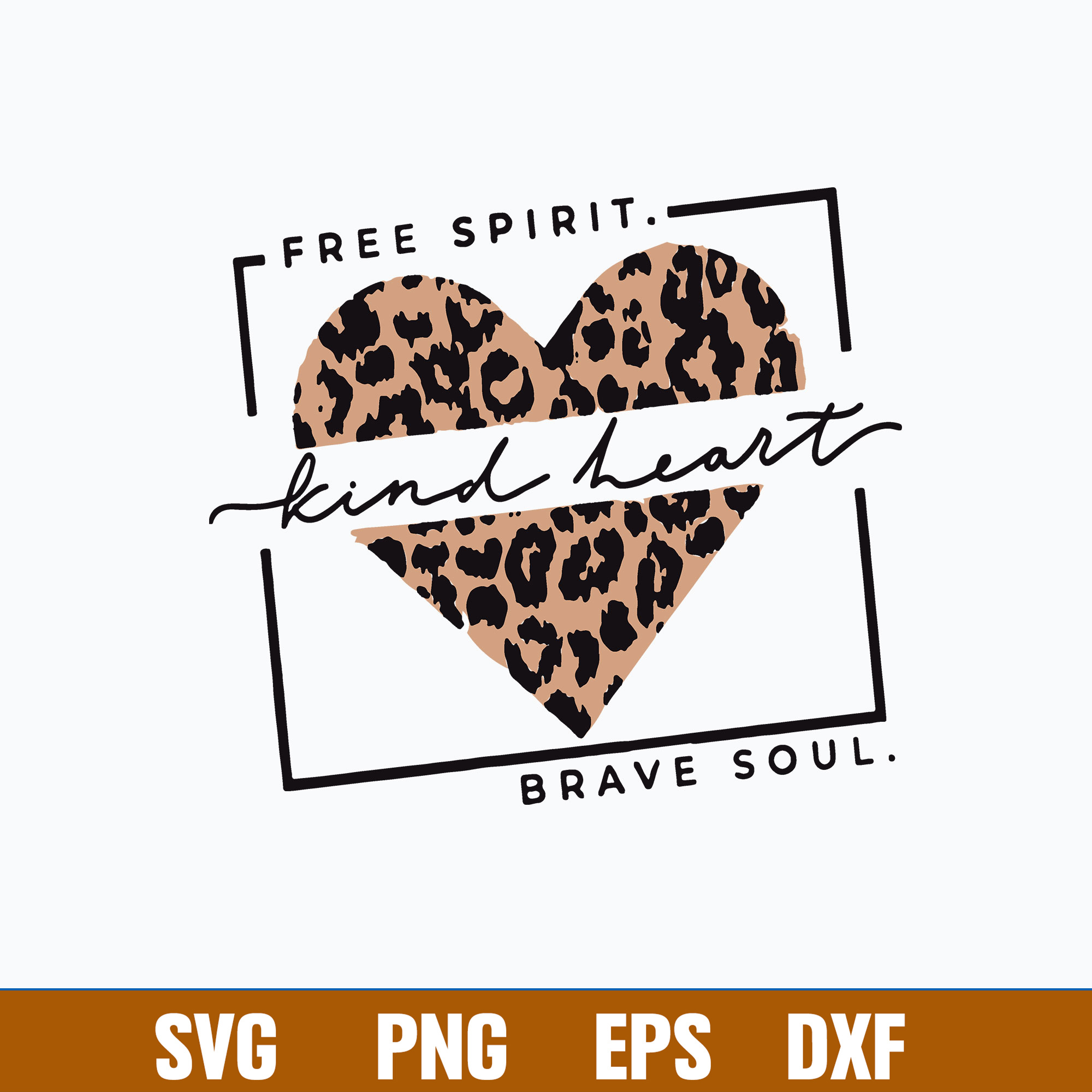 Free Spirit Kind Heart Brave Soul Leopard Svg, Png Dxf Eps F - Inspire Uplift