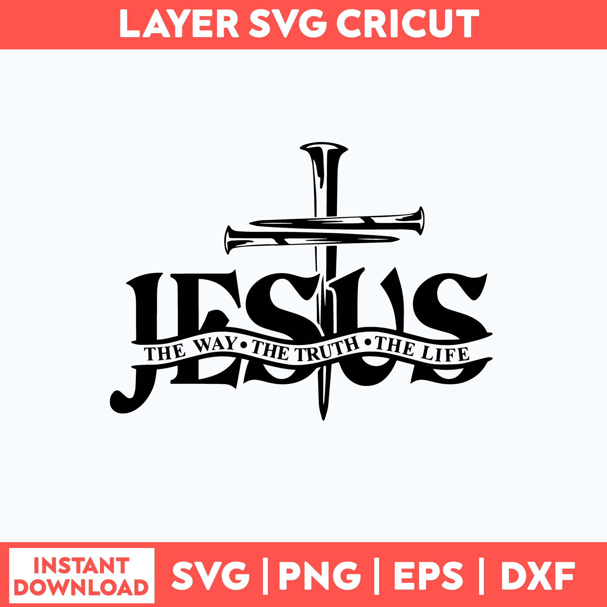 Jesus The Way The Truth The Life Svg, Png Dxf Eps File | Inspire Uplift