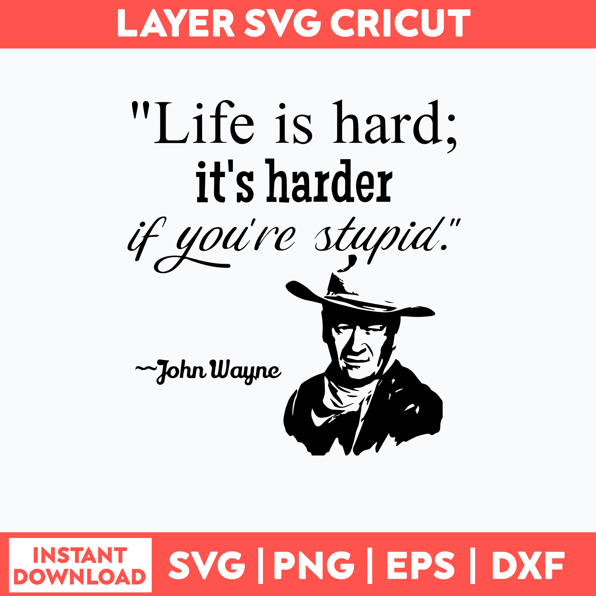 Life Is Hard It_s Harder If You_re Stupid Svg, John Wayne Sv | Inspire ...