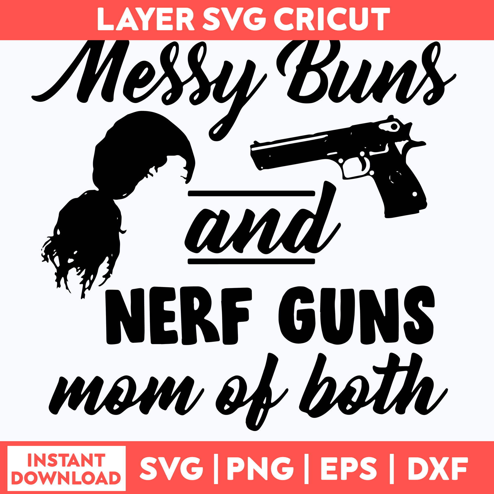 Messy Bun And Nerf Guns Mom Of Both Svg, Mom Life Funny Svg | Inspire ...