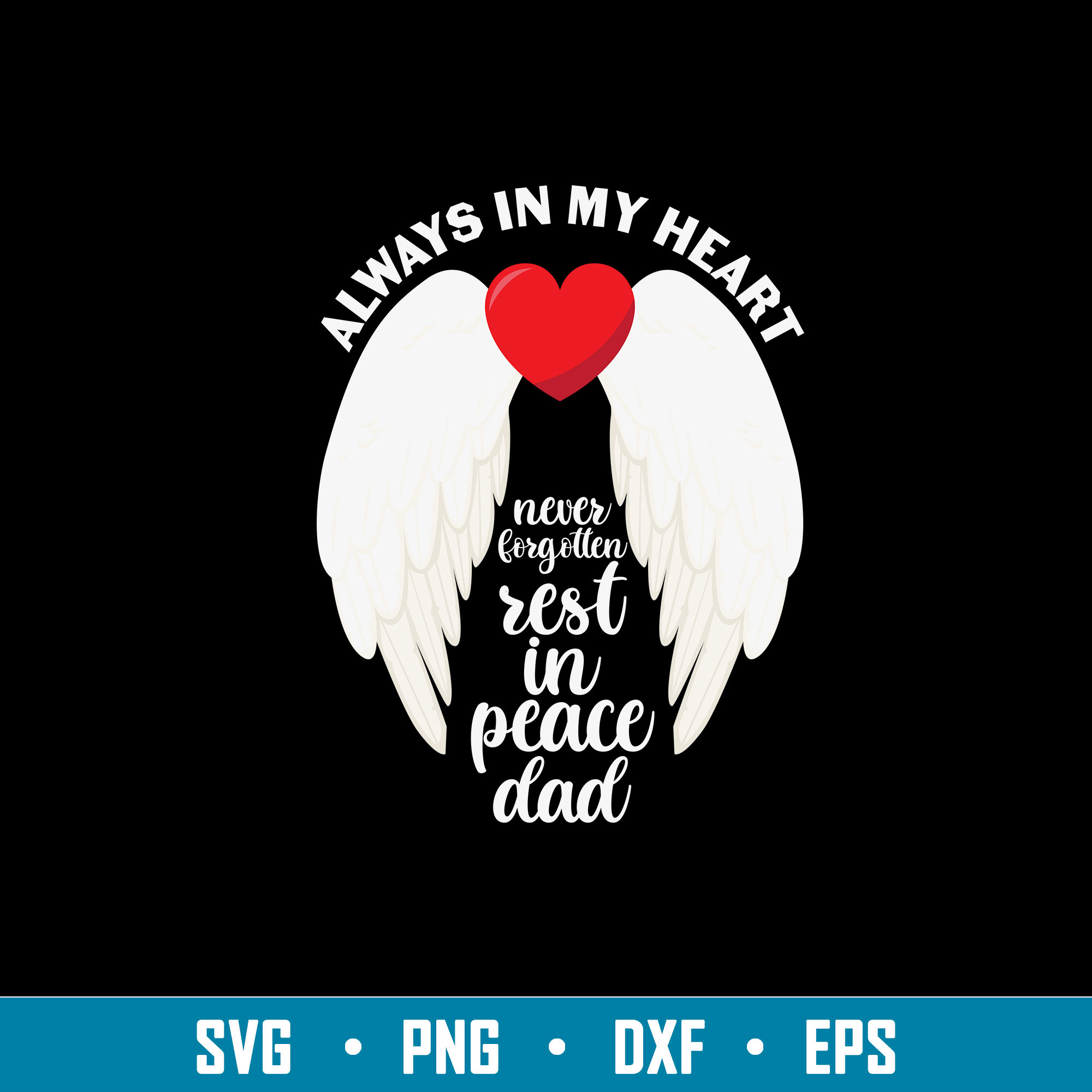 Always In My Heart Never Forgotten Rest In Peace Dad Svg, Da | Inspire Uplift