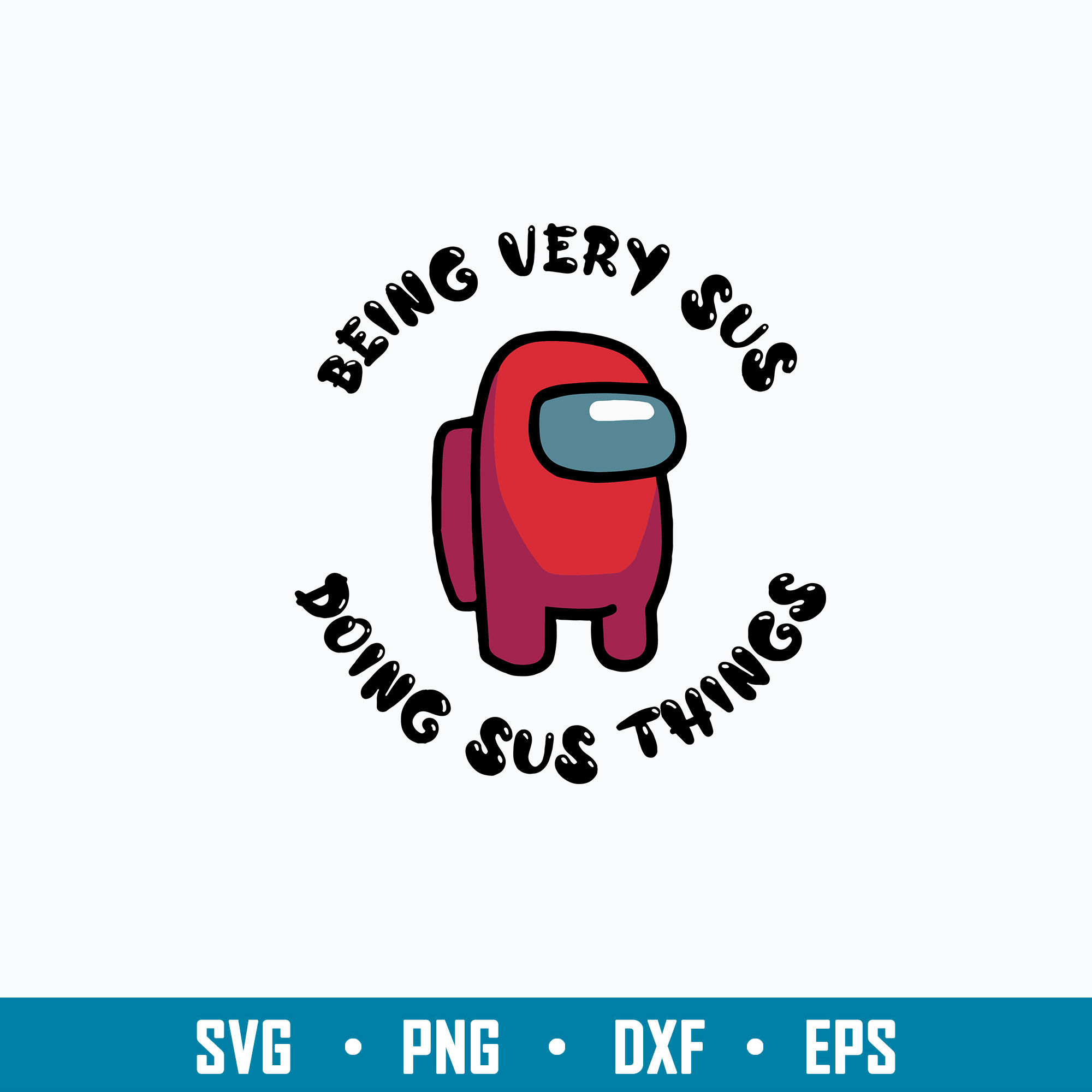Among Us Being Very Sus Doing Sus Things Svg, Among Us Svg, | Inspire ...