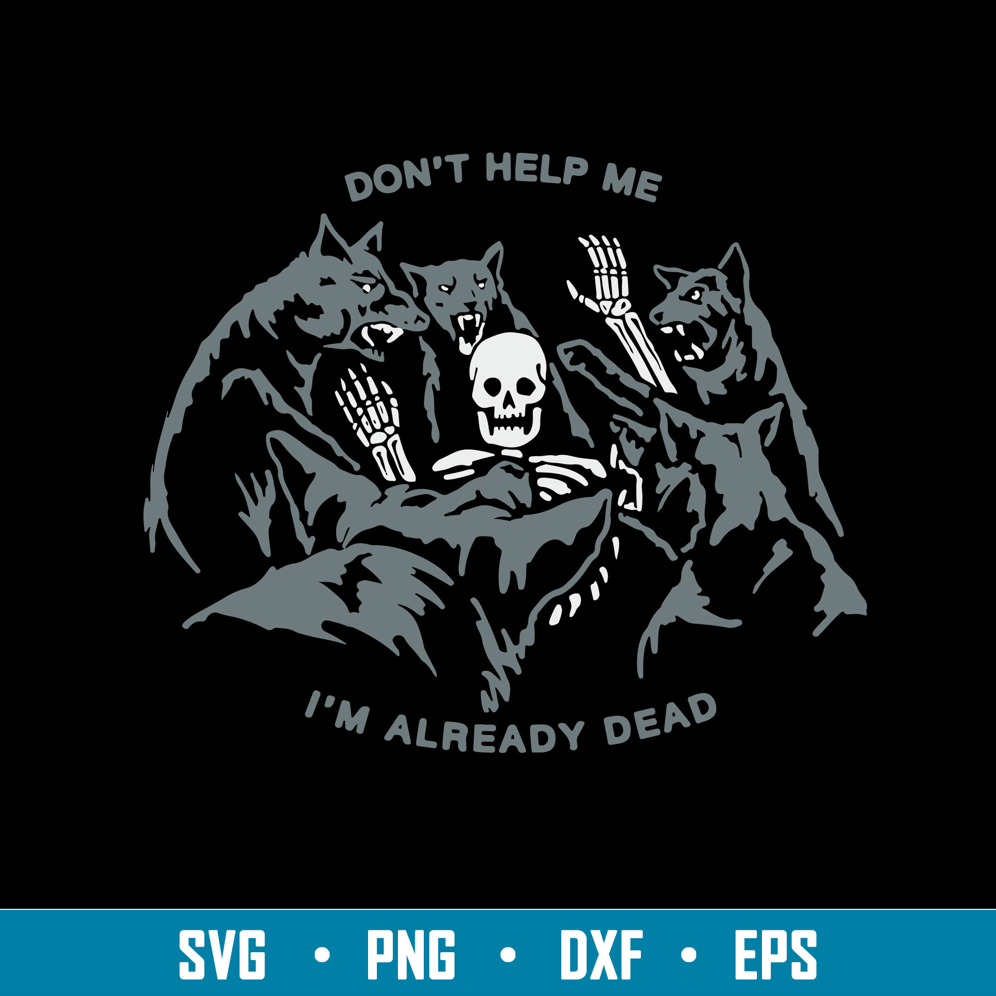 Don_t Help Me I_m Already Dead Svg, Skeleton Svg, Png Dxf Ep | Inspire ...
