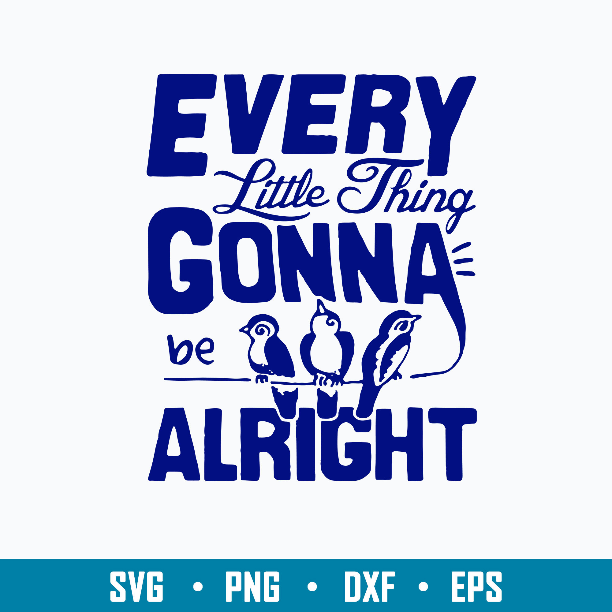 Every Little Thing Gonna Be Alright Svg, Png, Dxf, Eps File | Inspire ...