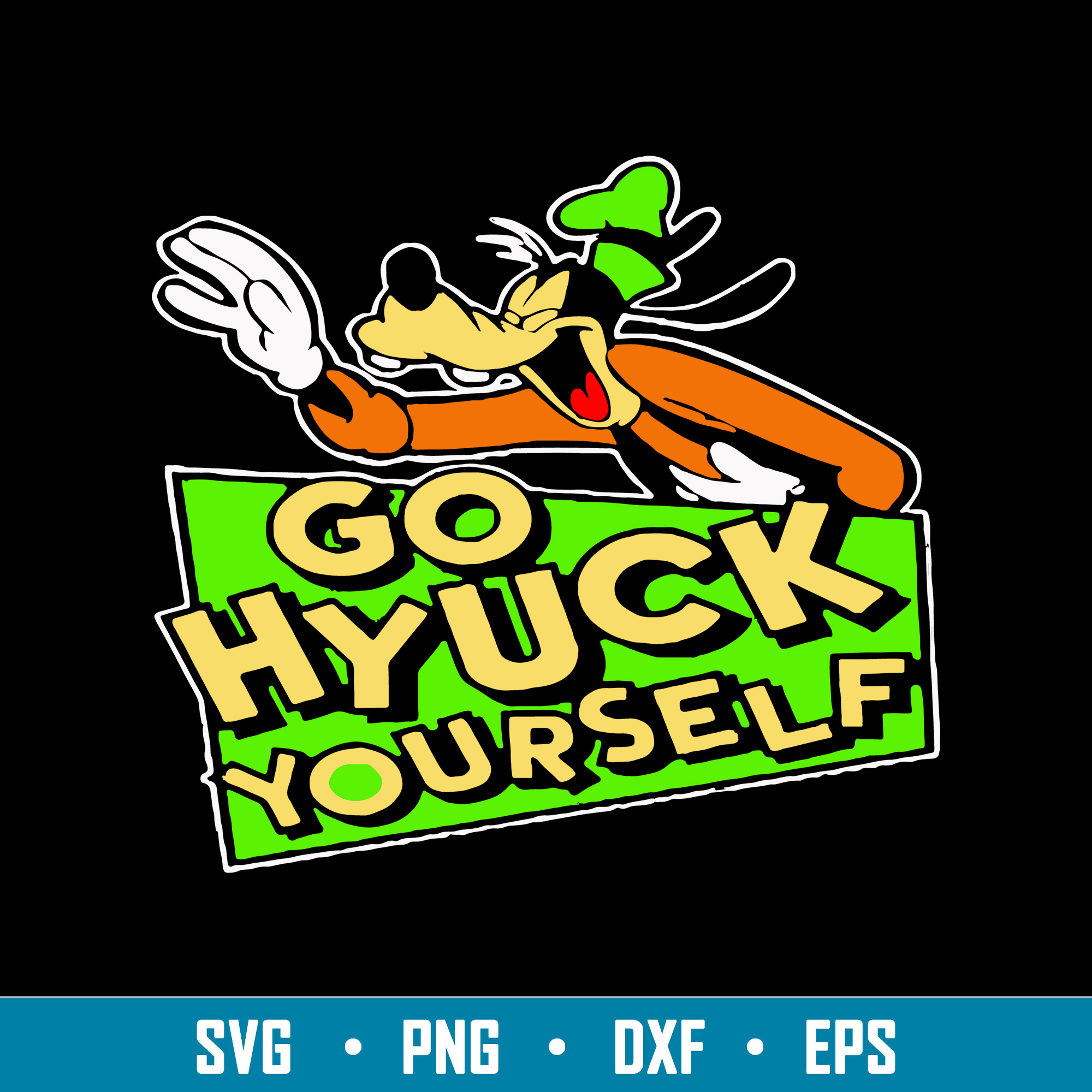 Go Hyuck Yourself Goofy Svg, Goofy Svg, Disney Svg, Png Dxf | Inspire ...