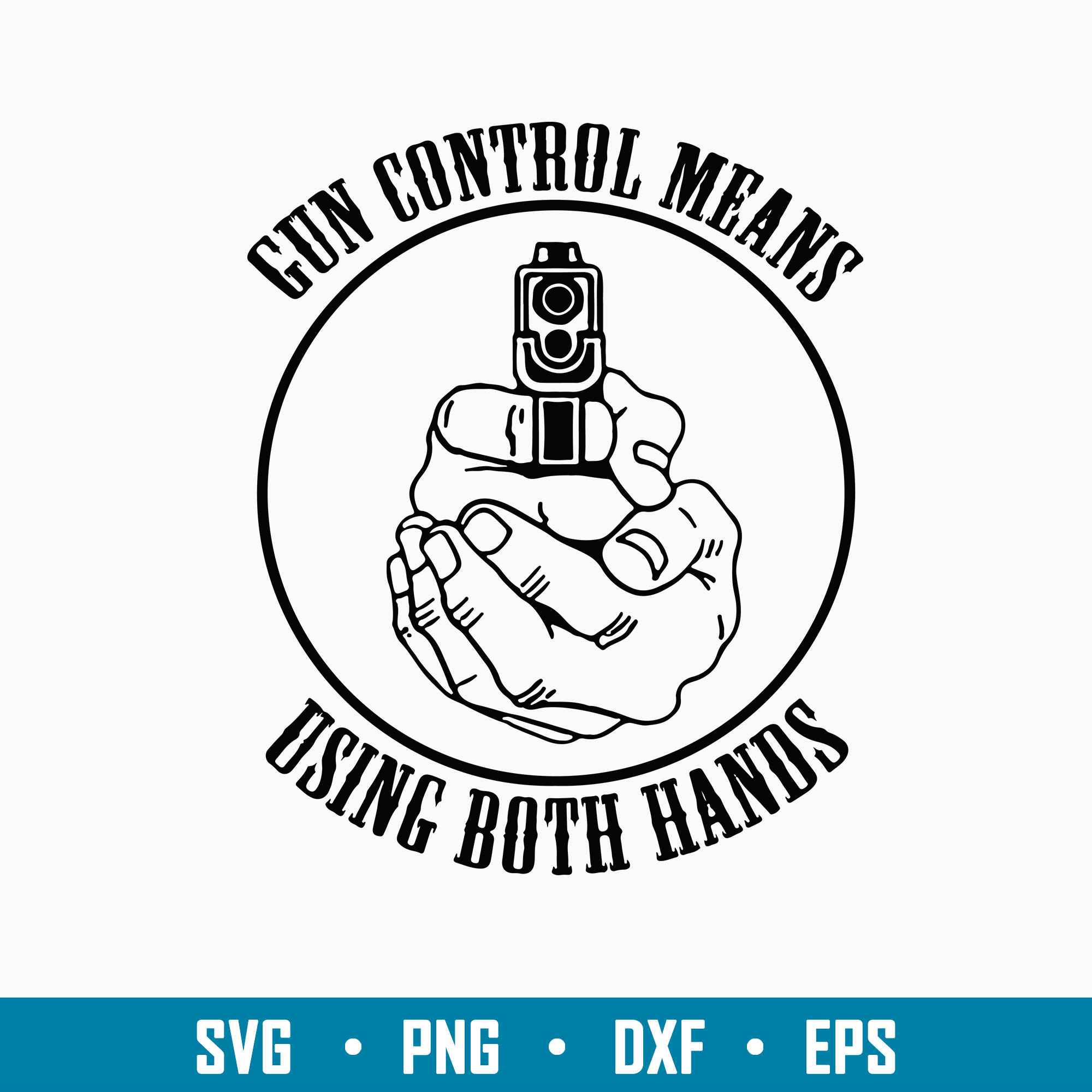Gun Control Means Using Both Hands Svg, Gun svg, Png Dxf Eps | Inspire ...