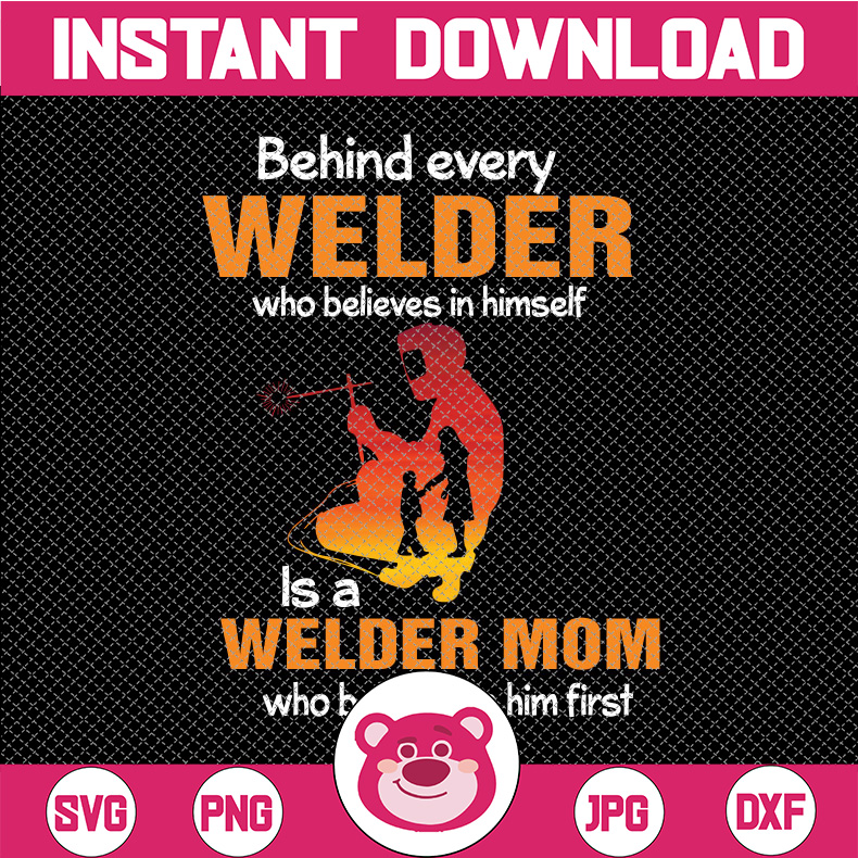 Behind Every Welder Who Believes In Himself Is A Welder Mom | Inspire ...