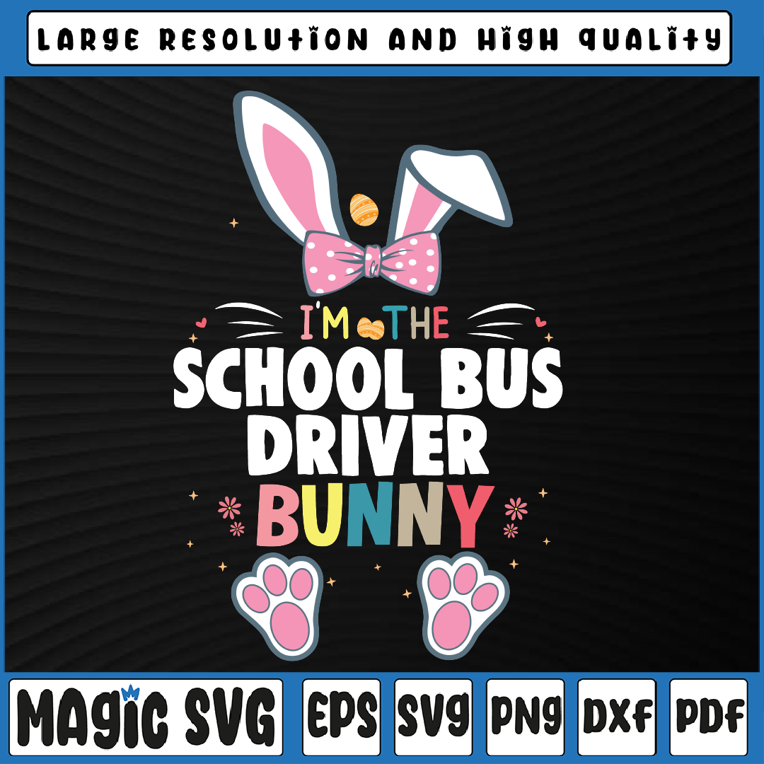 I'm The School Bus Driver Bunny Svg, Easter Day Rabbit Svg, | Inspire ...