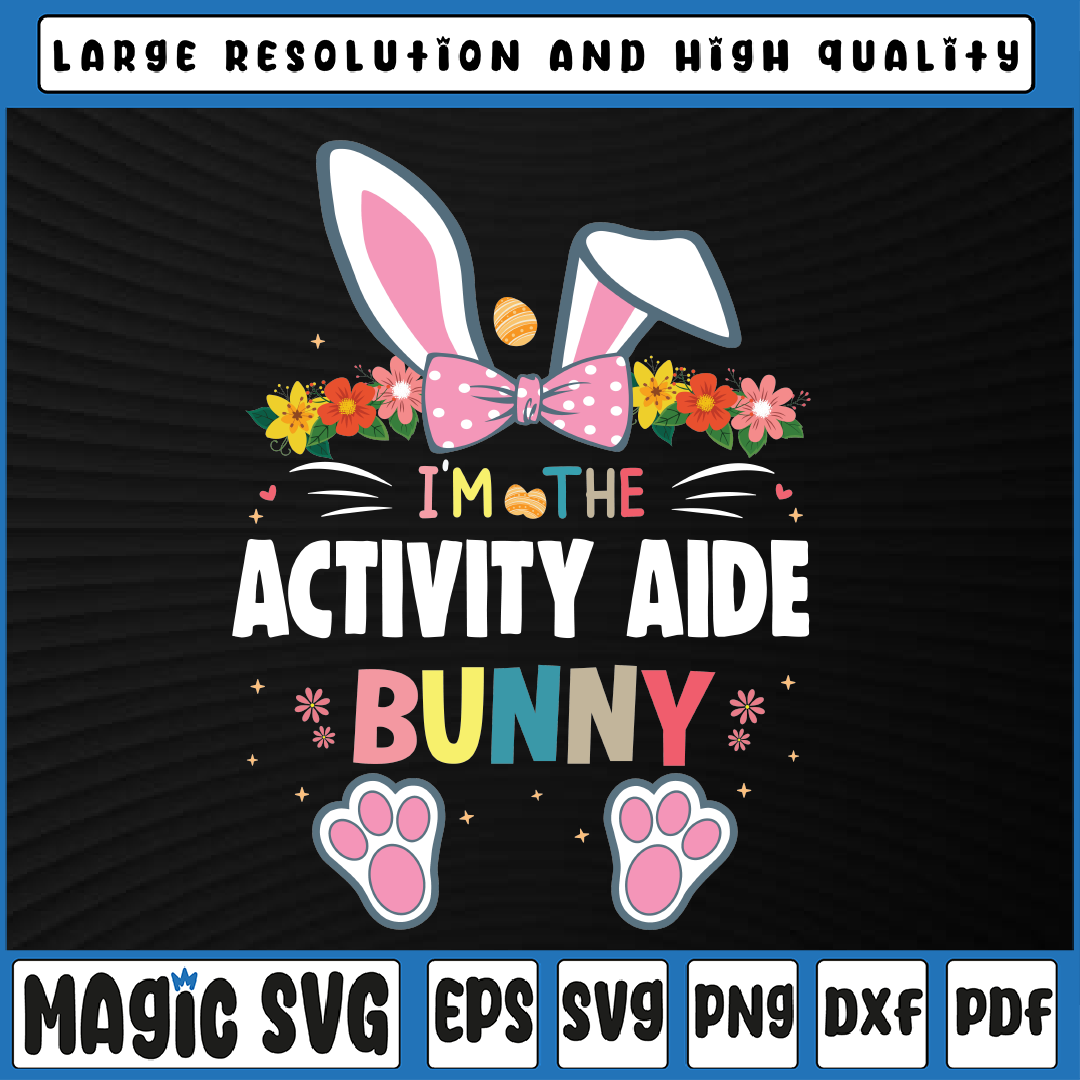 I'm The Activity Aide Svg, Bunny Easter Day Rabbit Svg, Acti | Inspire ...