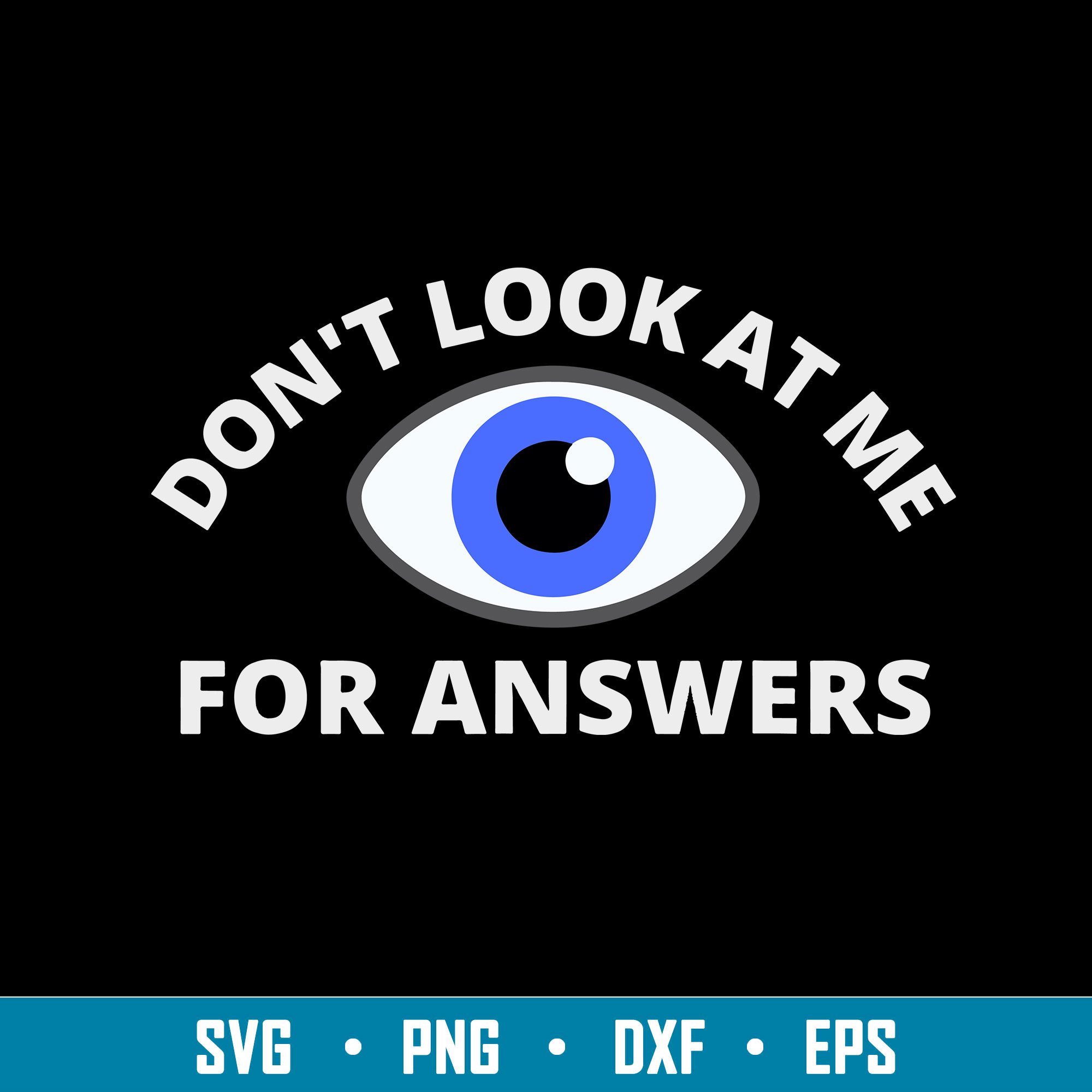 Humor Dont Look At Me For Answers Eyeball Svg, Png Dxf Eps F | Inspire Uplift