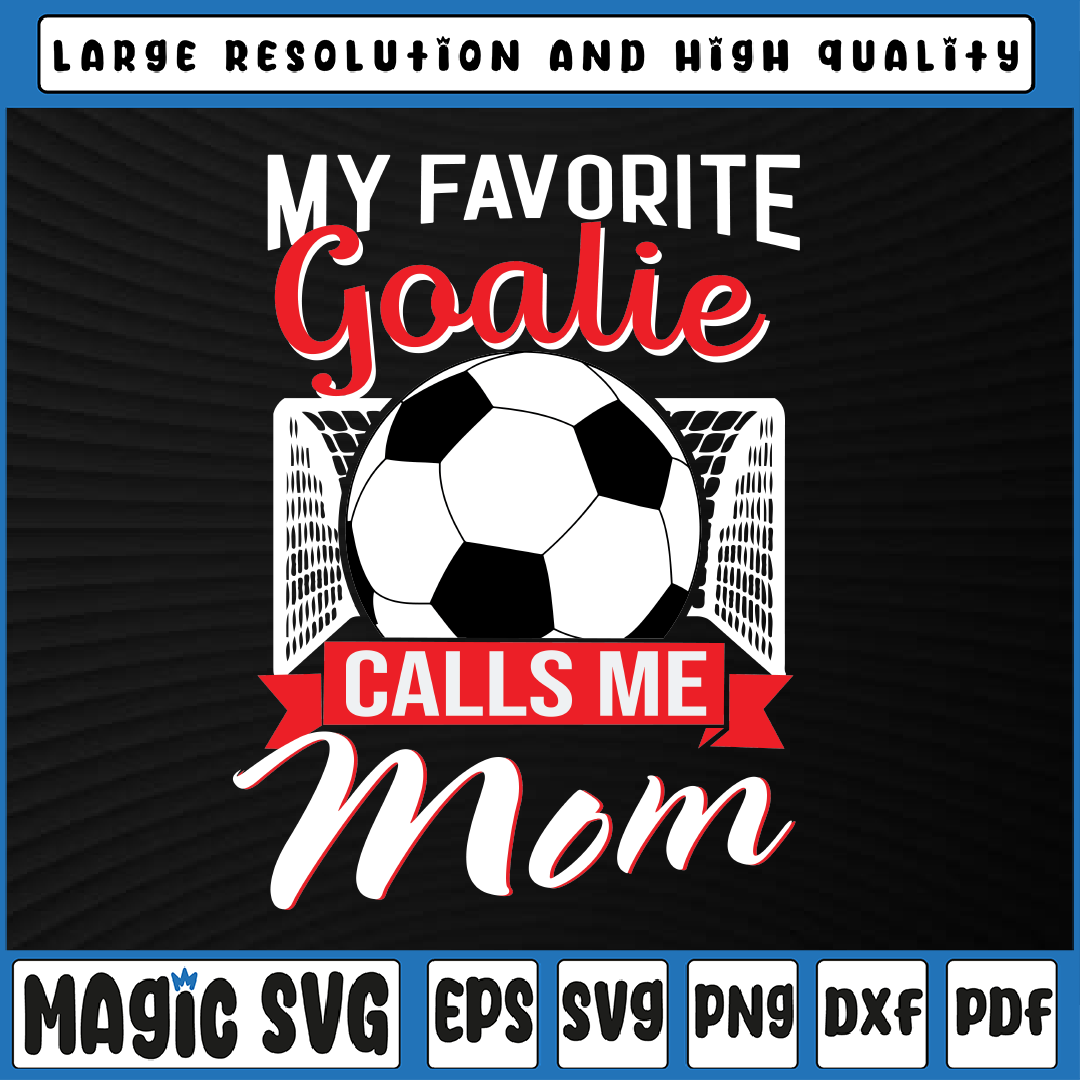 My Favorite Goalie Calls Me Mom Svg Soccer Player Svg Socc Inspire