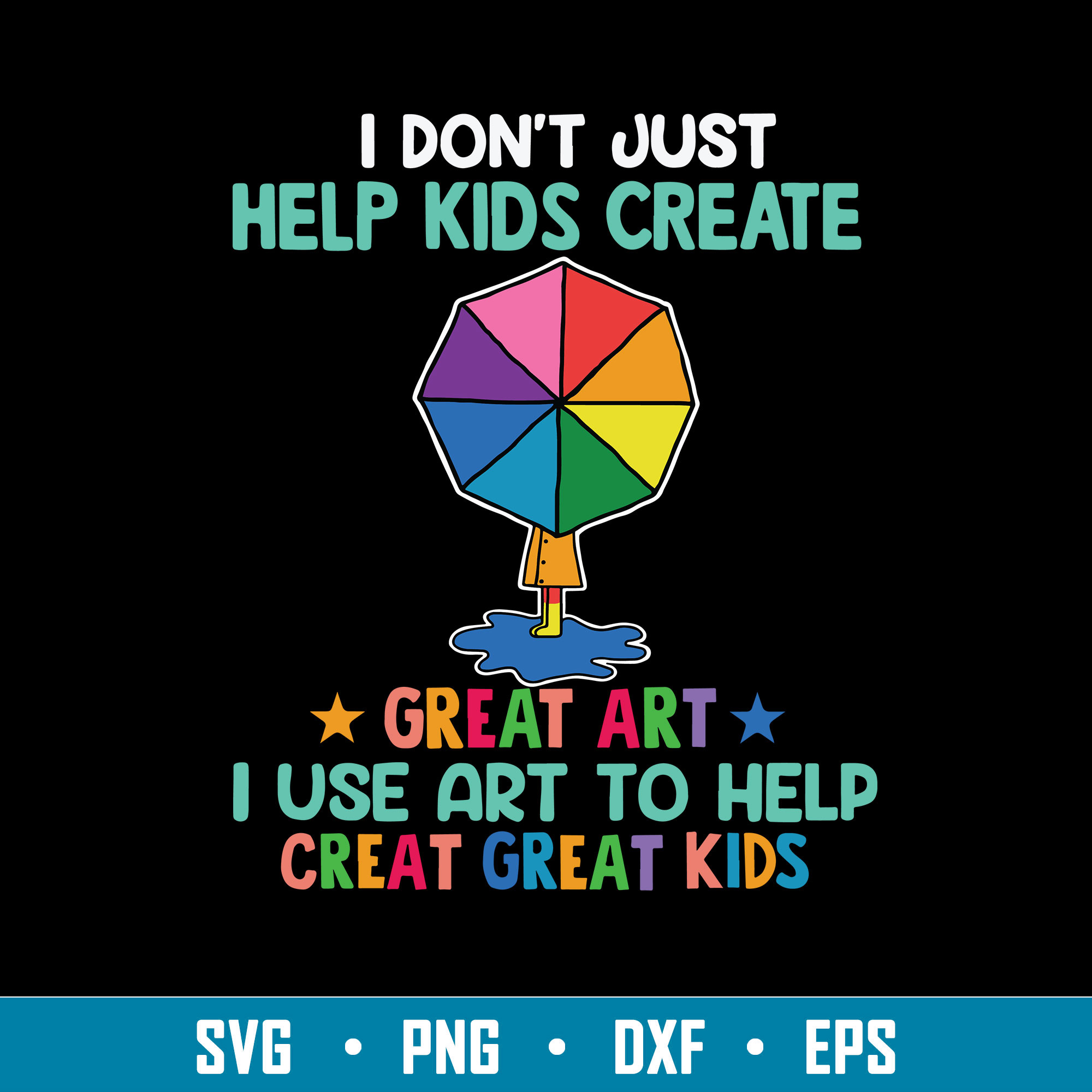 I Don_t Just Help Kids Create Great Art I Use To Help Creat | Inspire ...