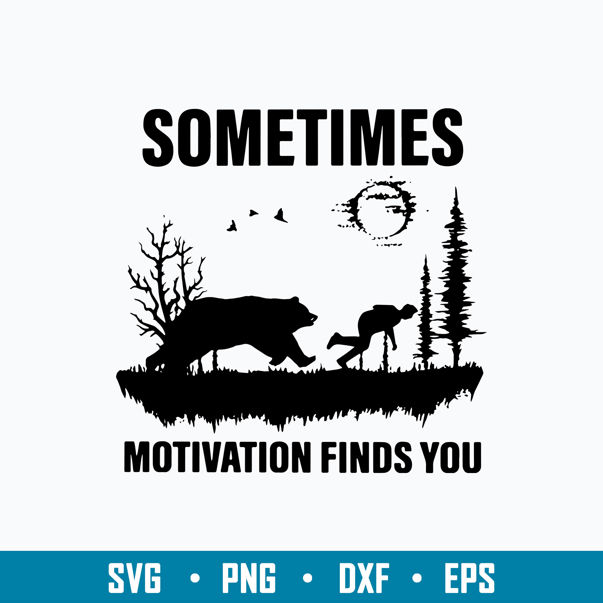 Sometimes Motivation Finds You Svg, Bear svg, Png Dxf Eps Di | Inspire ...
