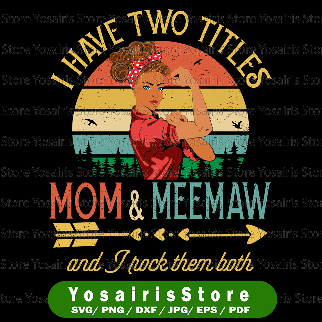 I Have Two Titles Mom And Meemaw Png, Mom and Meemaw Png, Mo - Inspire ...