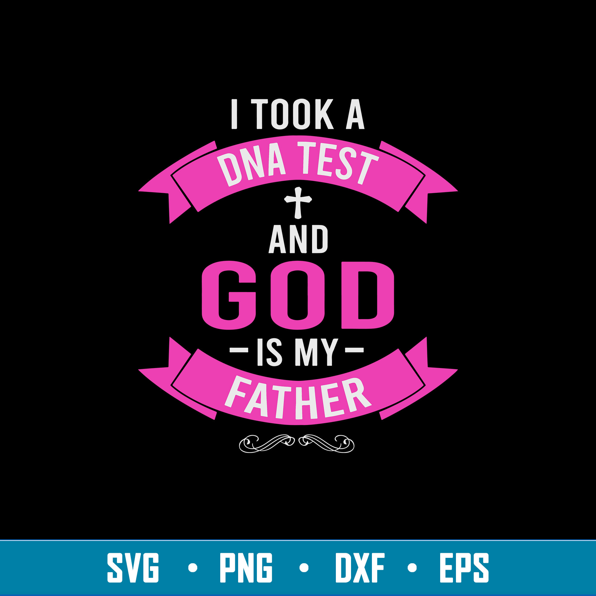 I Took A DNA Test And God Is My Father Svg, Png Dxf Eps File | Inspire ...