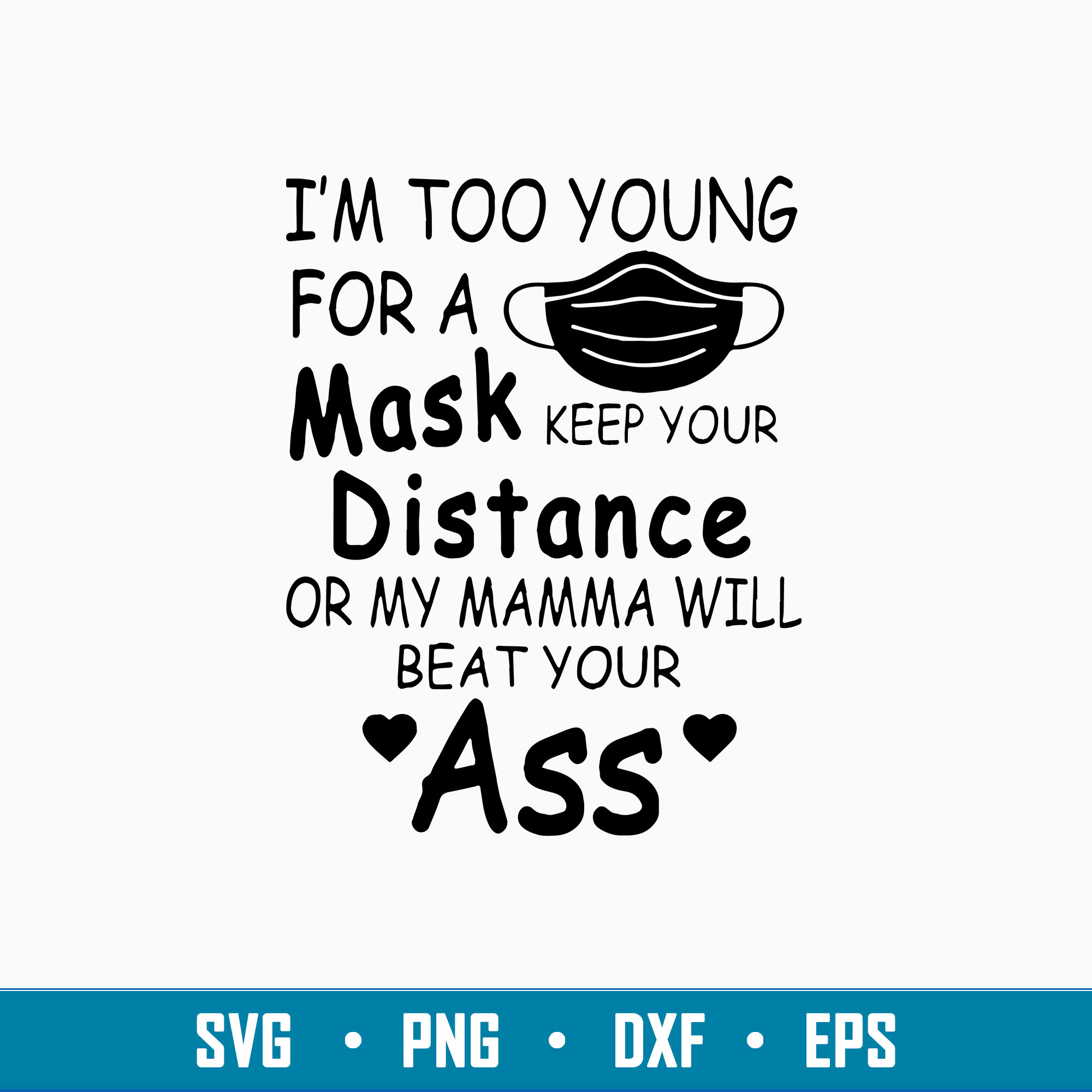 I_m Too Young For A Mask Keep Please Keep Your Distance Befo | Inspire ...