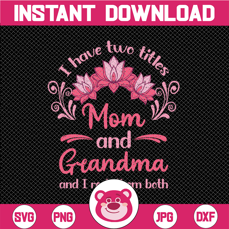 I Have Two Titles Mom And Grandma Mothers Day Png, Mother's | Inspire ...