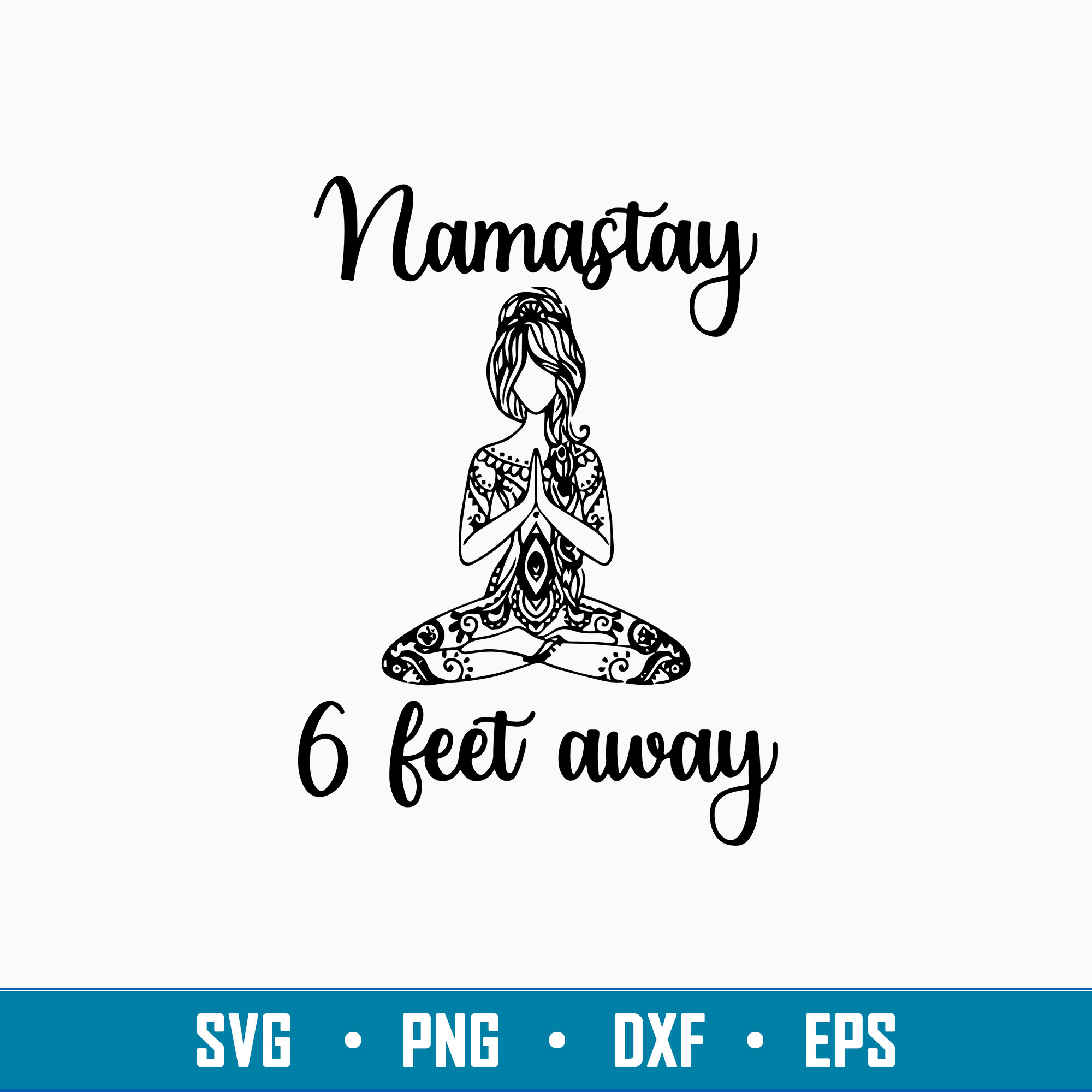 Namastay 6 Feet Away Svg, Png Dxf Eps File | Inspire Uplift
