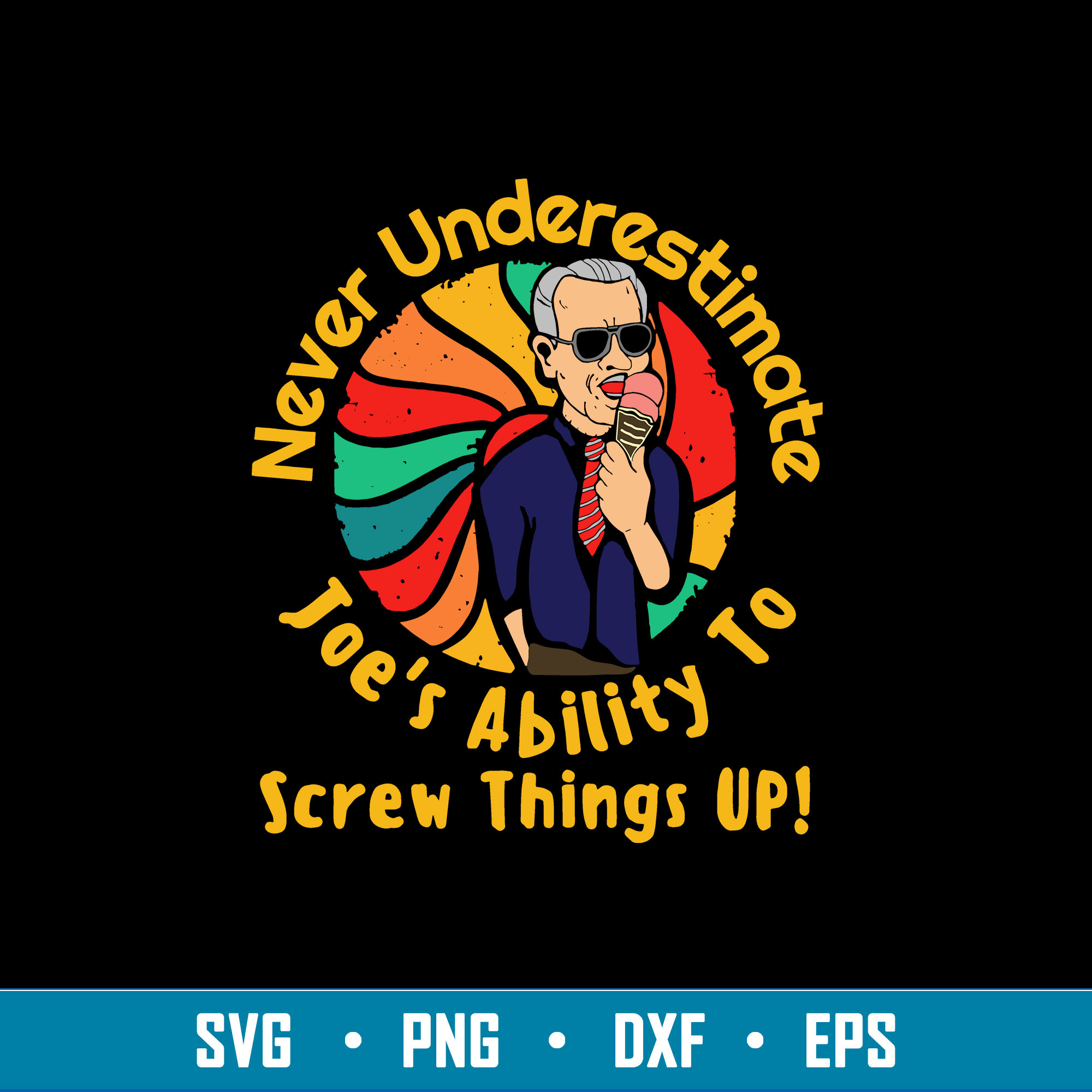 Never Underestimate Joes Ability To Screw Things Up Svg, Png | Inspire ...