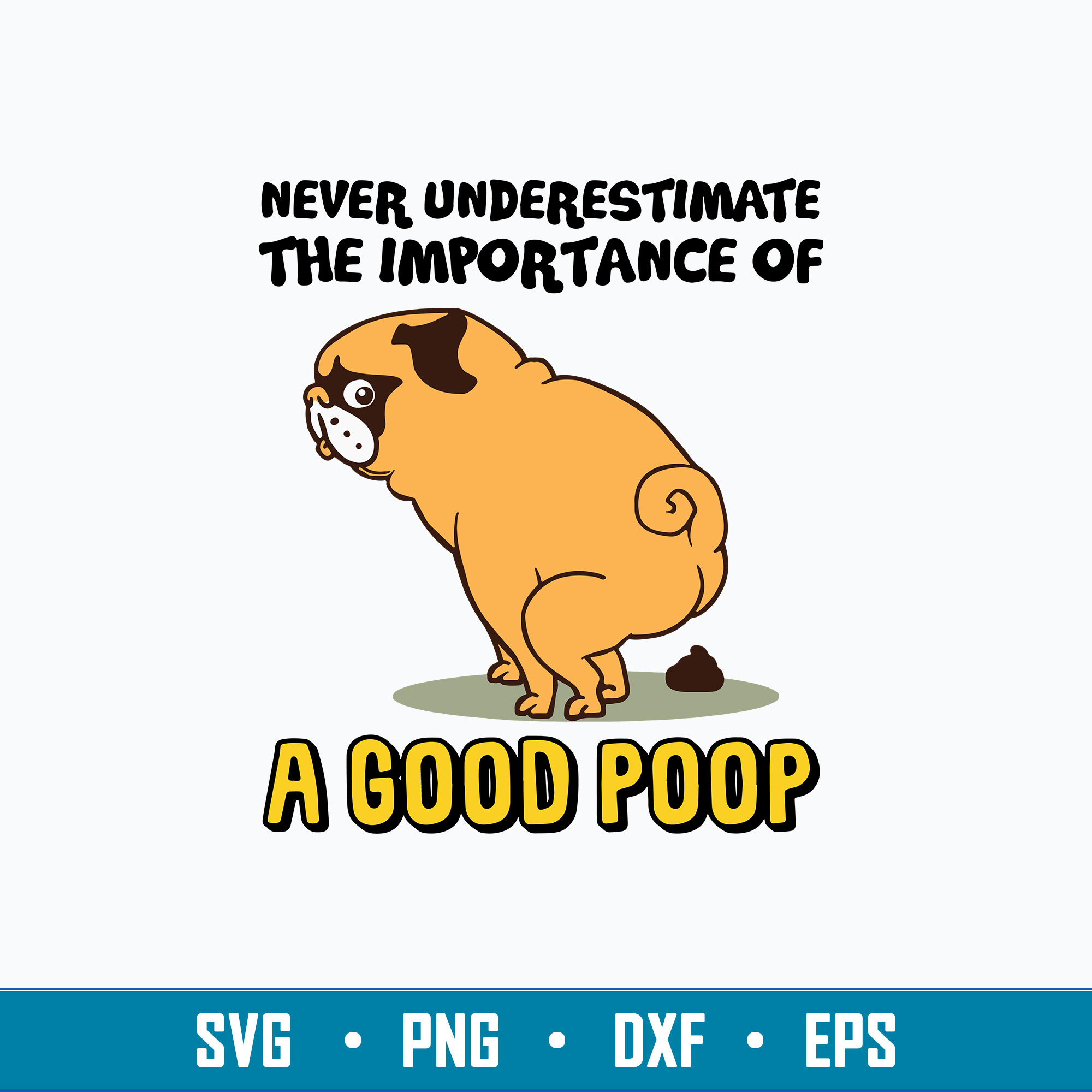 Never Underestimate Tje Importance Of A Dood Poop Svg, Png D | Inspire ...