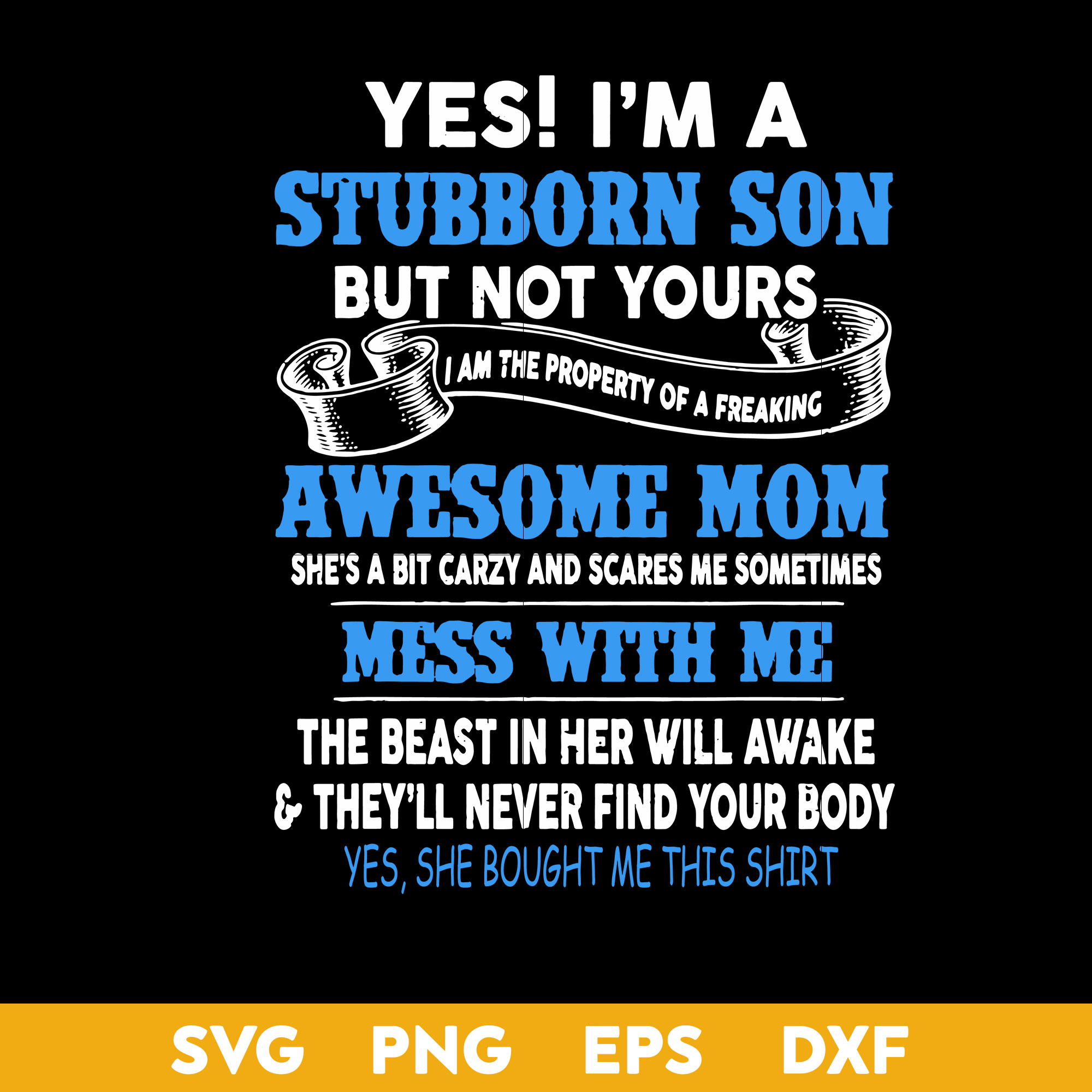 Yes Im A Stubborn Son But Not Yours Svg Mothers Quote Svg Inspire