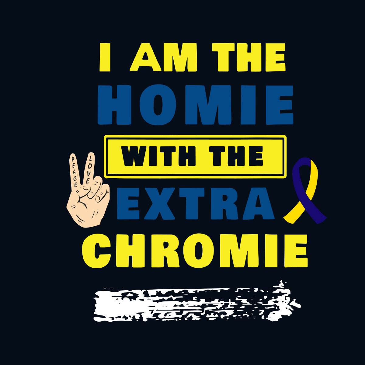 I Am The Homie With The Extra Chromie Svg Down Syndrome Awa Inspire