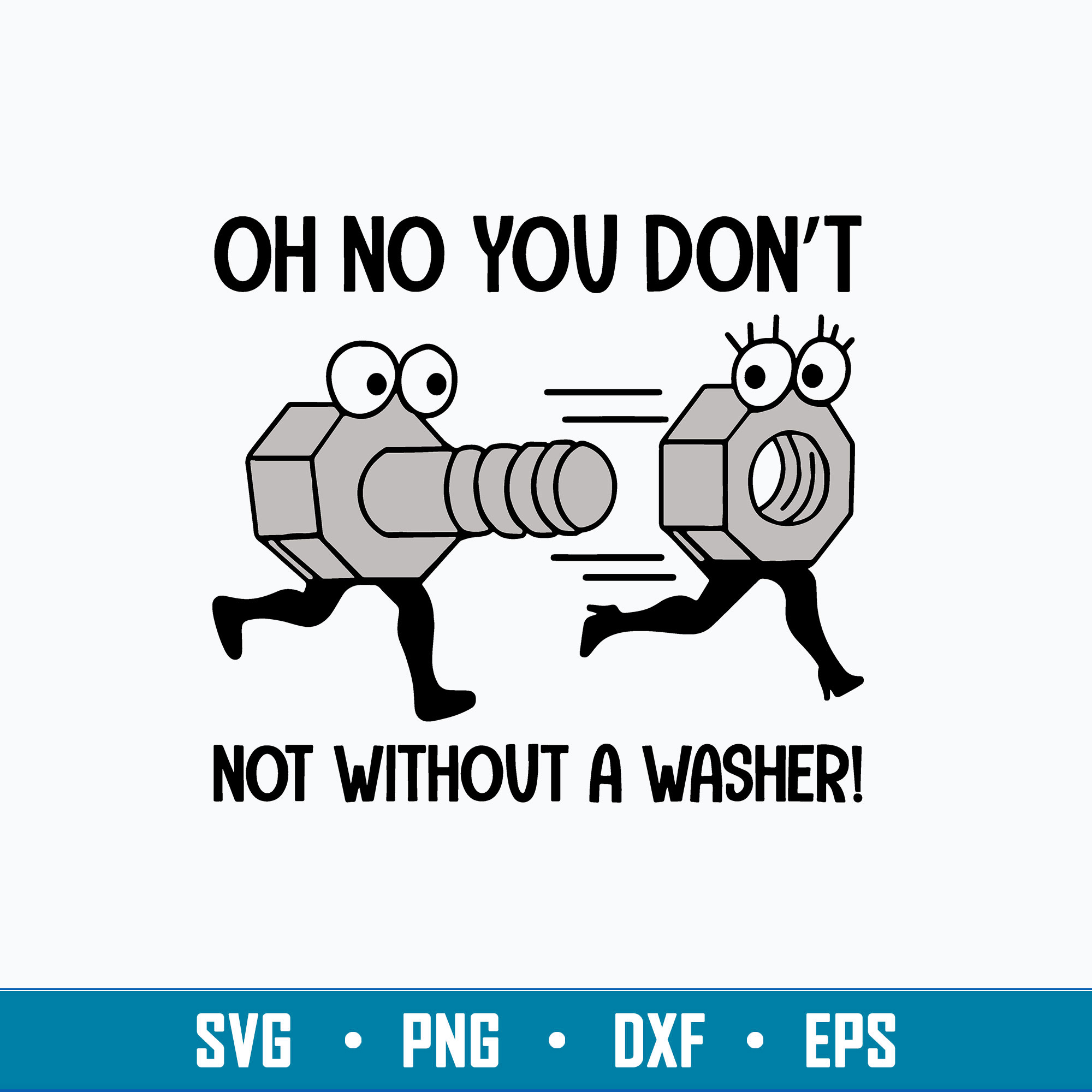 Oh No You Dont Not Without A Washer Svg, Funny Svg Png Dxf E | Inspire ...