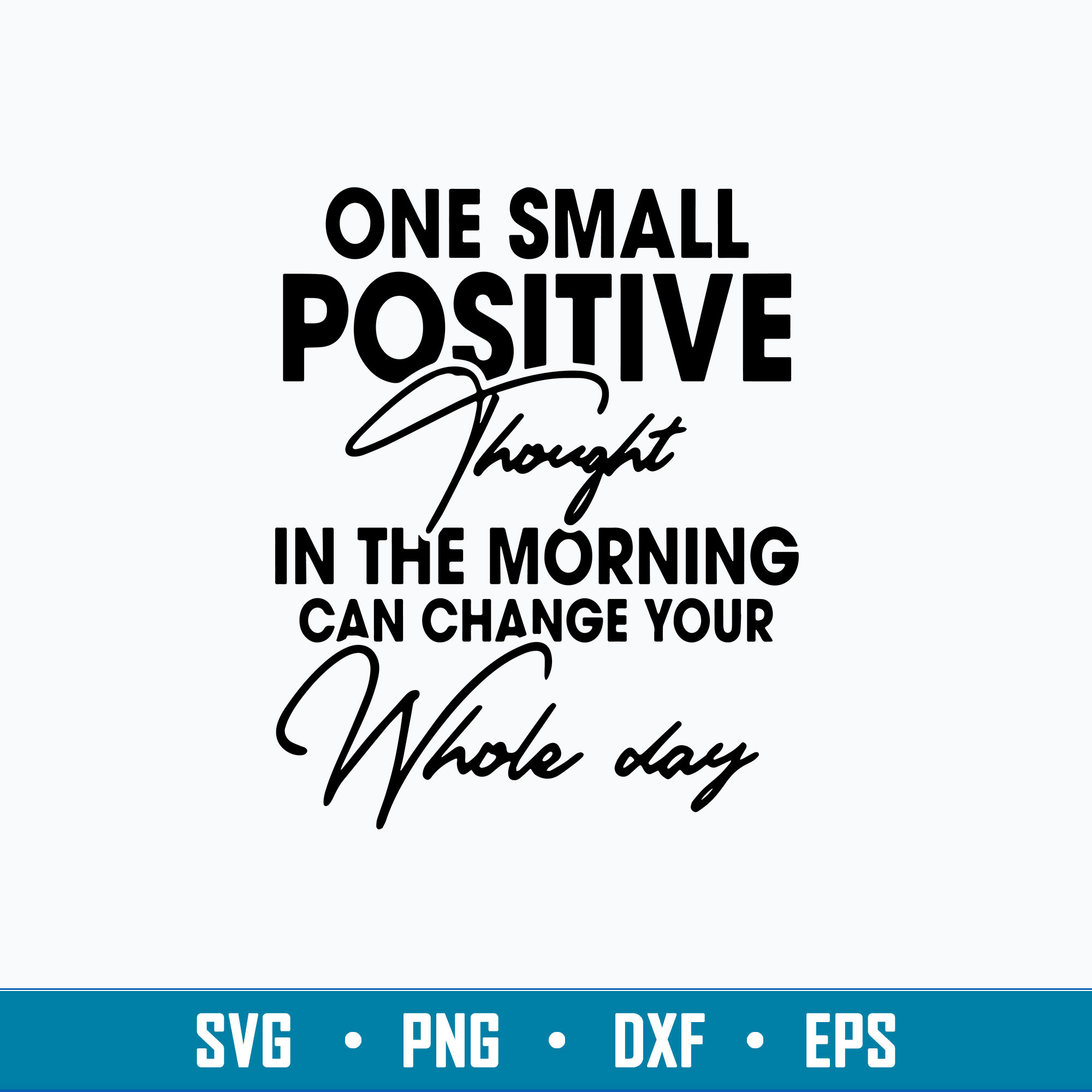 One Small Positive Thought In The Morning Can Change Your Wh | Inspire ...
