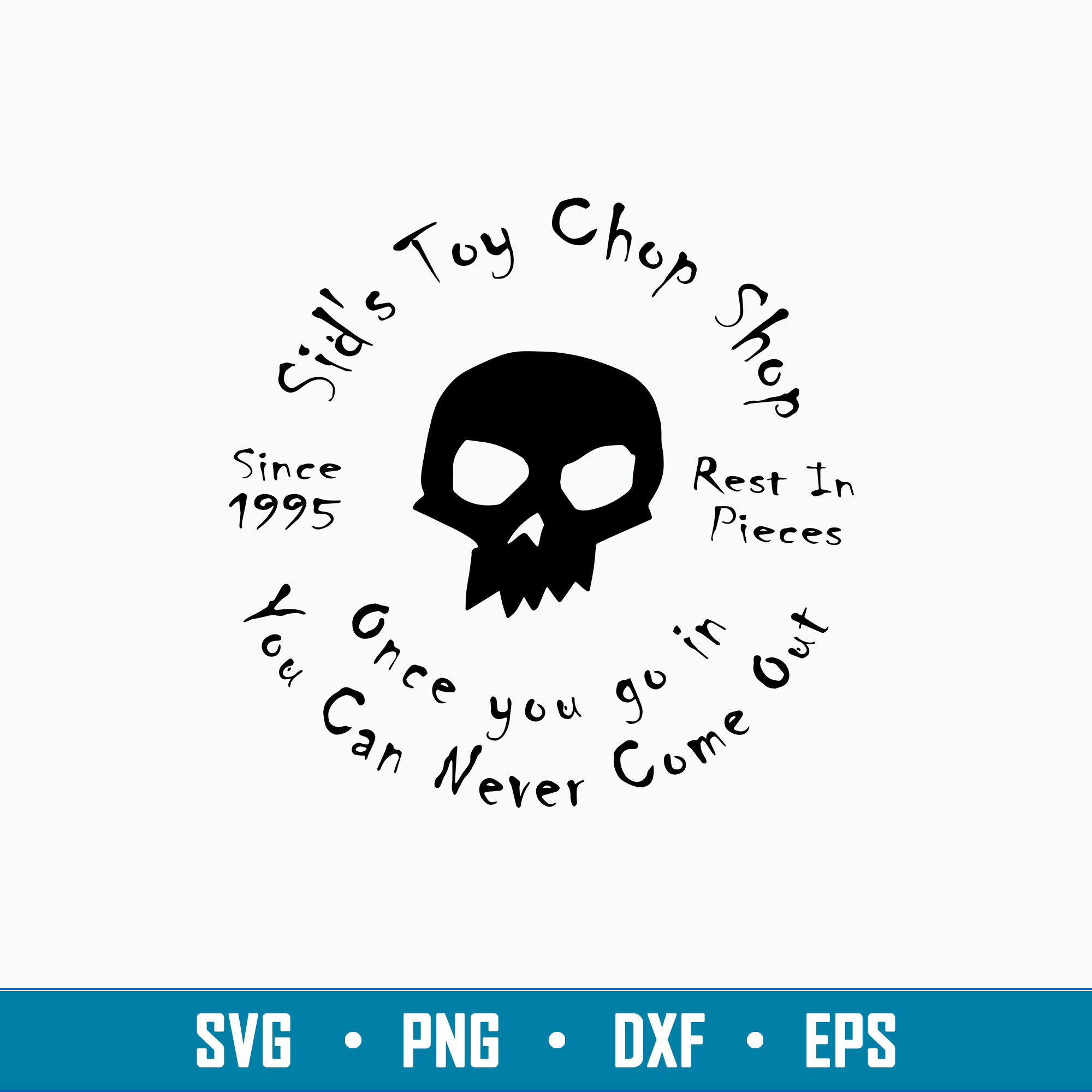 Sid_s Toy Chop Shop Once You Go In Svg, Skull Svg, Png Dxf | Inspire Uplift