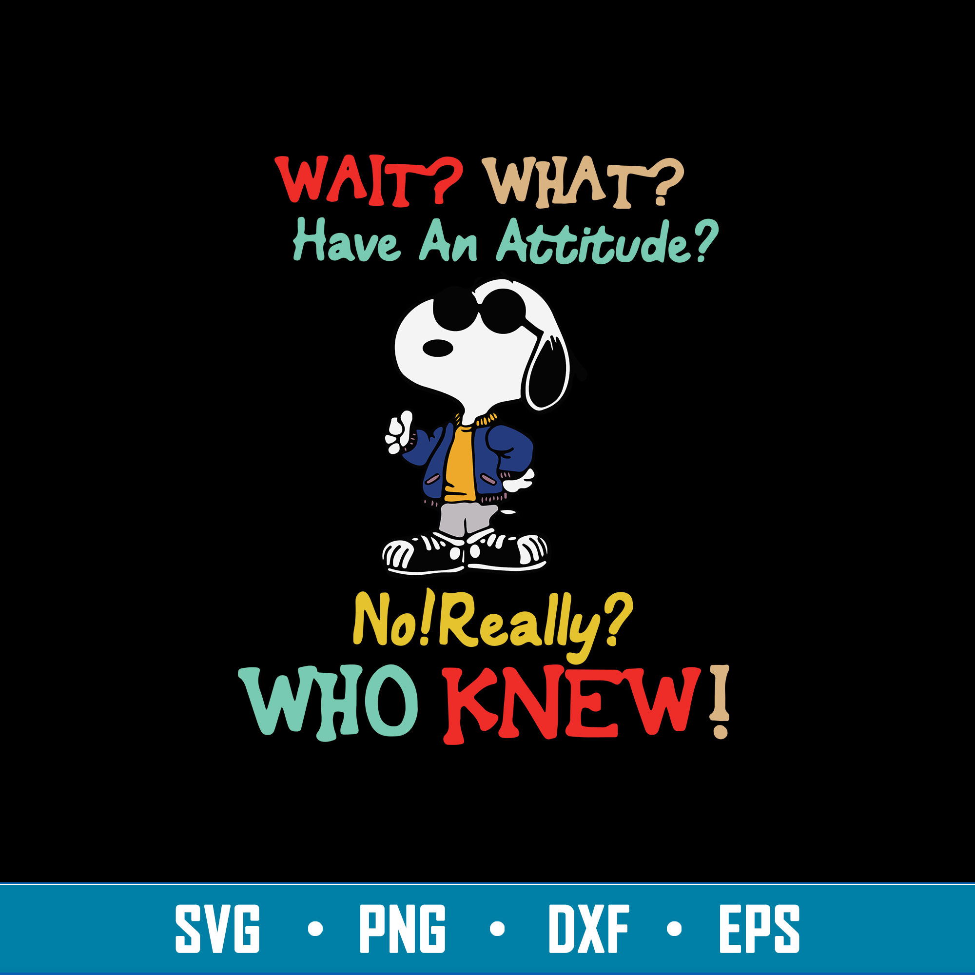 Snoopy Wait What Have An Attitude No Really Who Knew Svg, Pn | Inspire ...