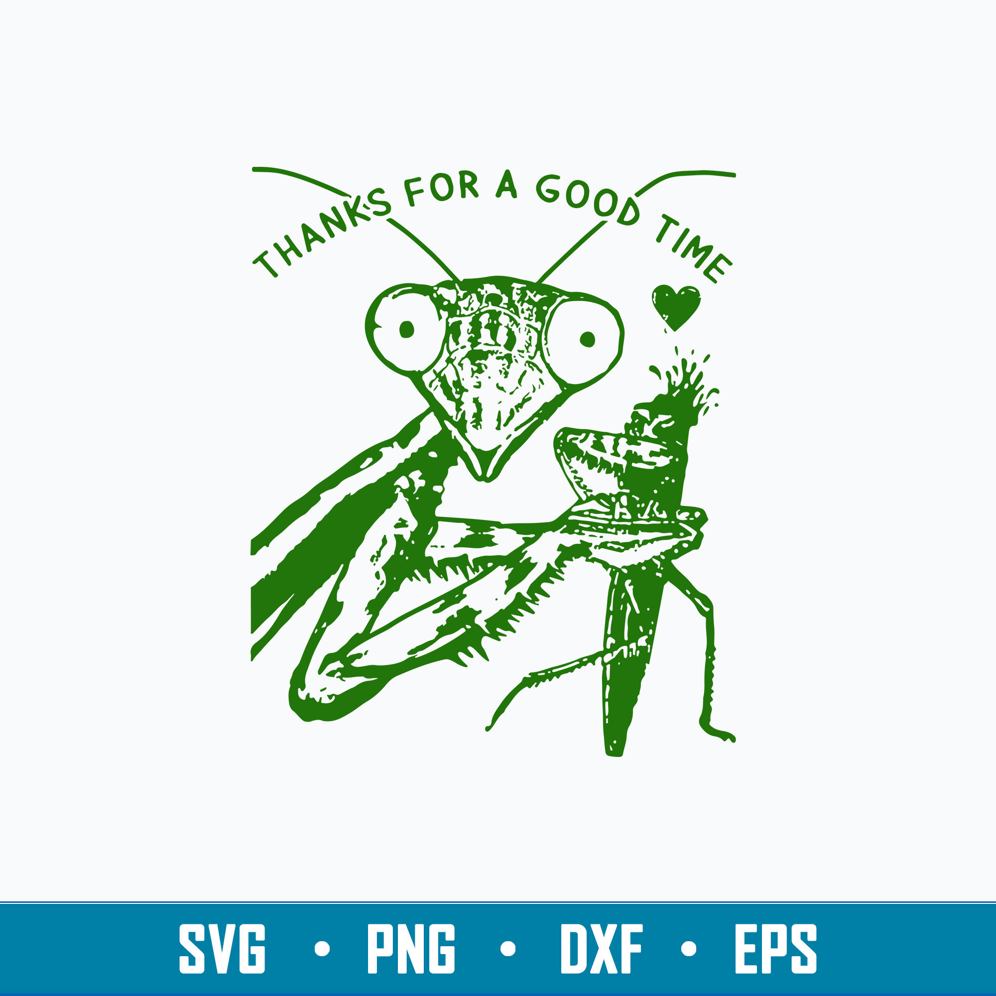 Thanks For a Good Time Svg, Praying Mantis Svg, Png Dxf Eps | Inspire ...