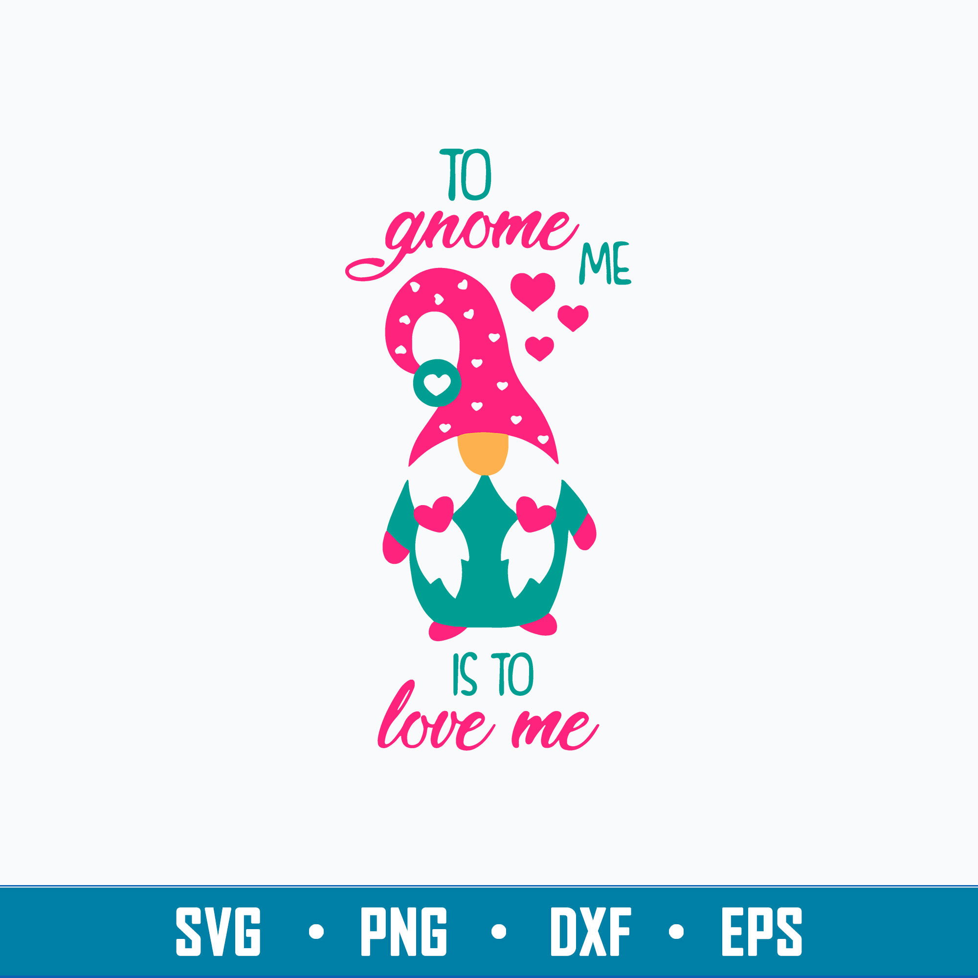 To Gnome Me Is To Love Me Svg, Gnome Svg, Png Dxf Eps File | Inspire Uplift