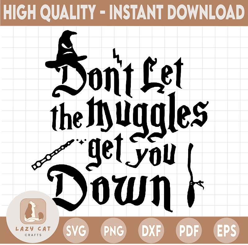 Don't let the muggles get you down svg,Harry potter SVG, Har | Inspire Uplift
