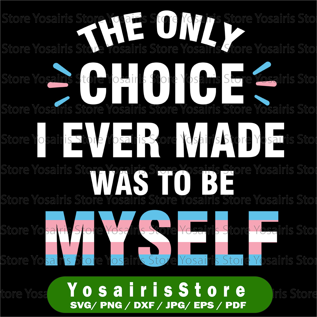 The Only Choice I Made Was To Be Myself Svg, Human Rights Sv - Inspire ...