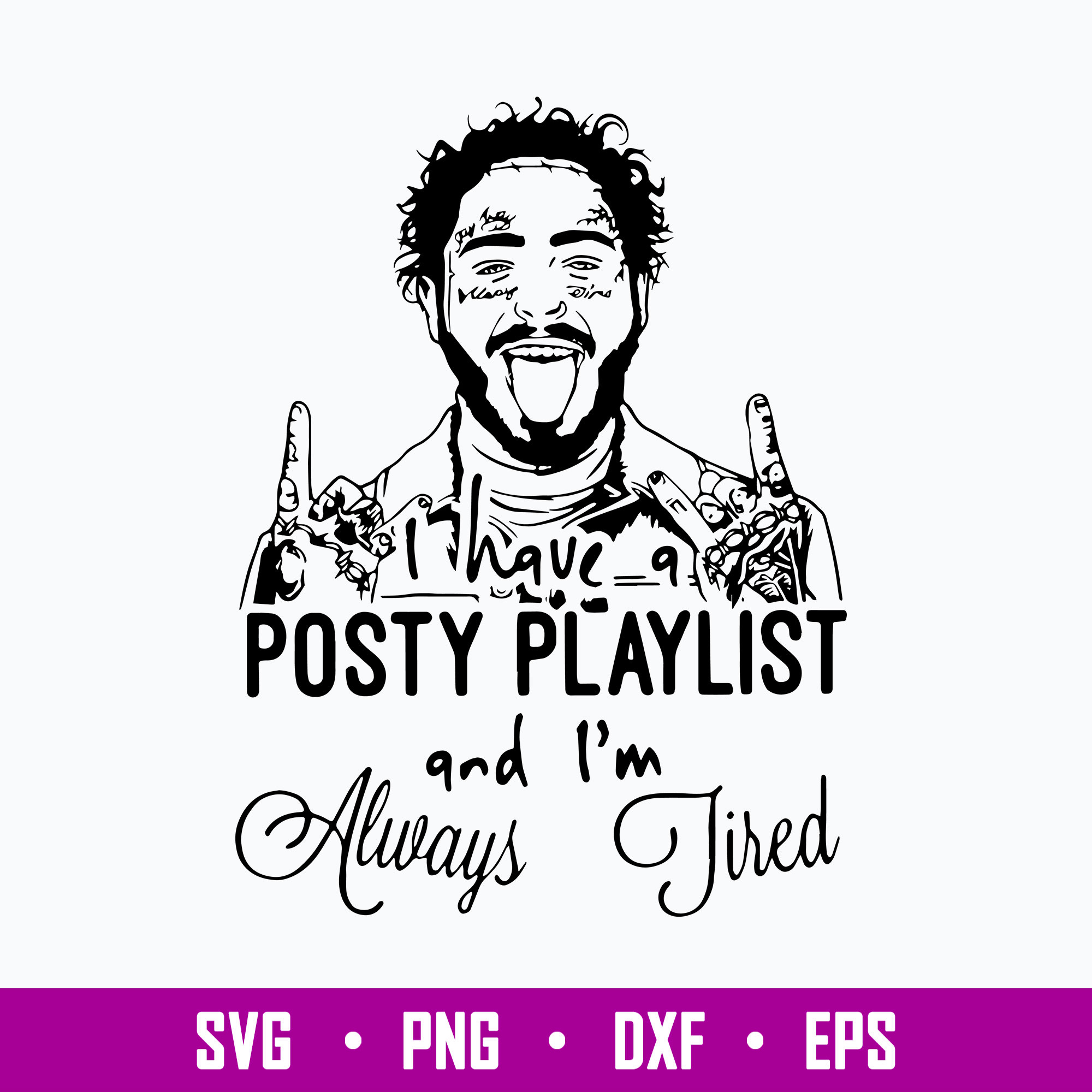 I Have A Posty Playlist And I_m Always Tired Svg Post Malone | Inspire ...
