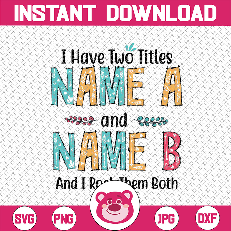Personalized Name I Have Two Titles Name A And Name B Svg, T | Inspire ...