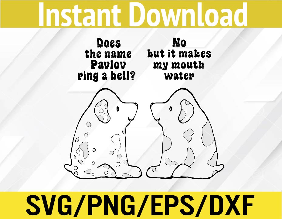 Funny Ivan Pavlov Dog Saying Humor Design Quote Svg, Eps, Pn | Inspire ...