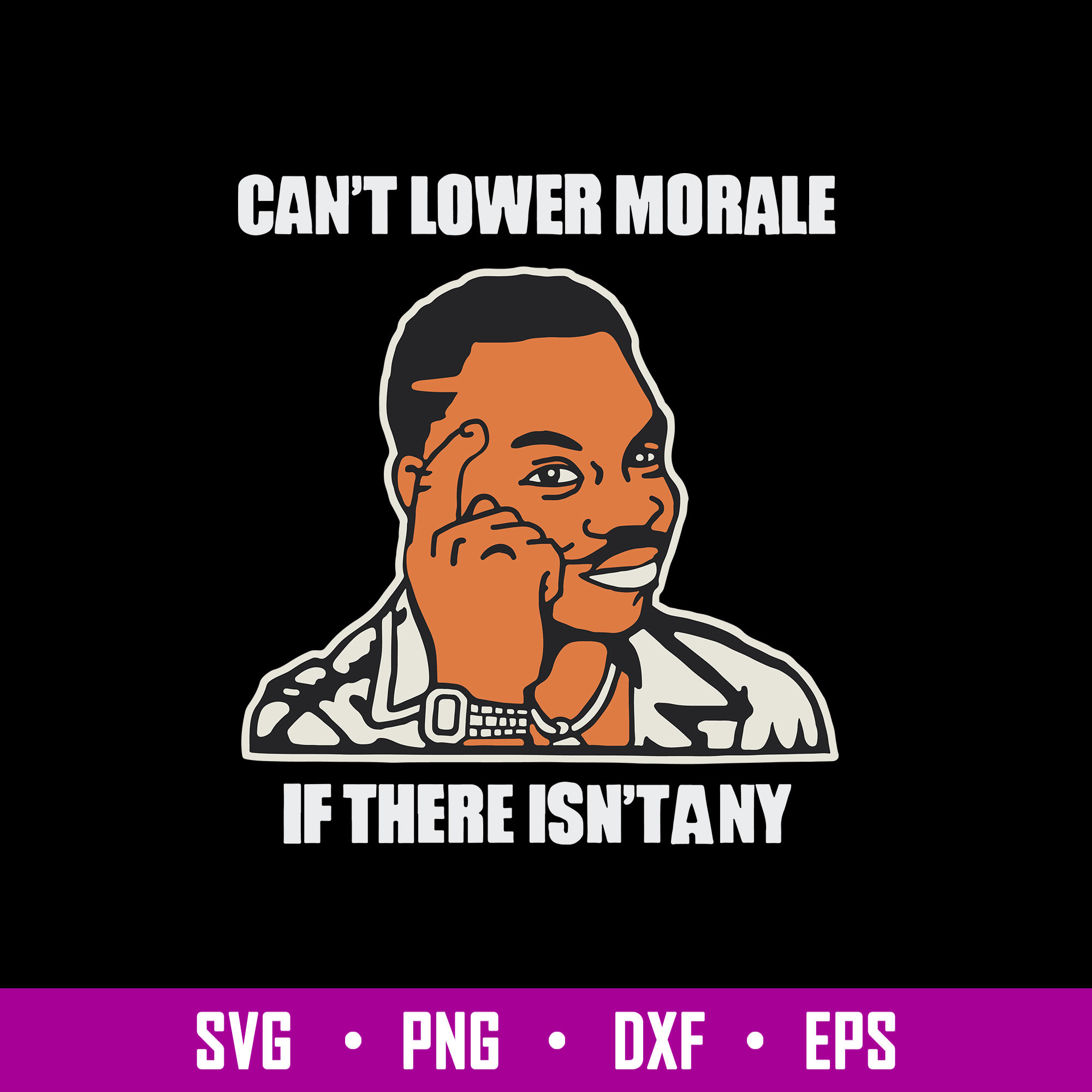 Official Can_t Lower Morale If There Isn_t Any Svg, Png Dxf | Inspire ...