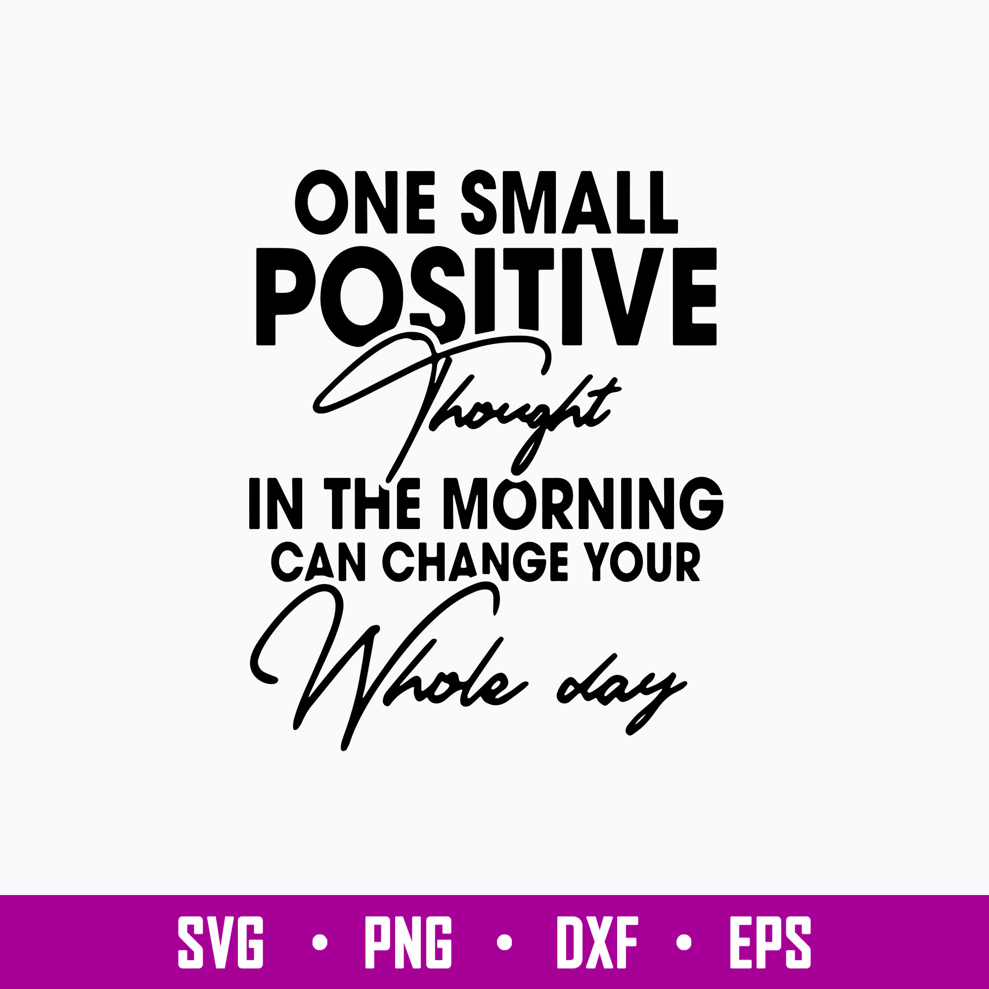 One Small Positive Thought In The Morning Can Change Your Wh | Inspire ...