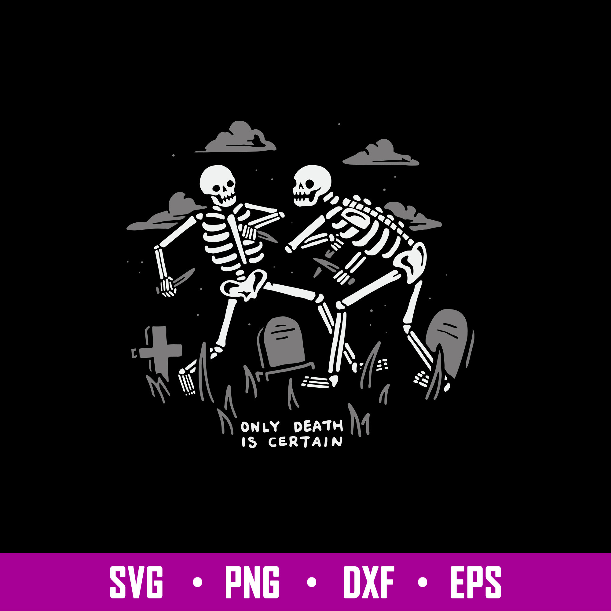 Only Death Is Certain Sv, Skeleton Funny Svg, Png Dxf Eps Fi | Inspire ...