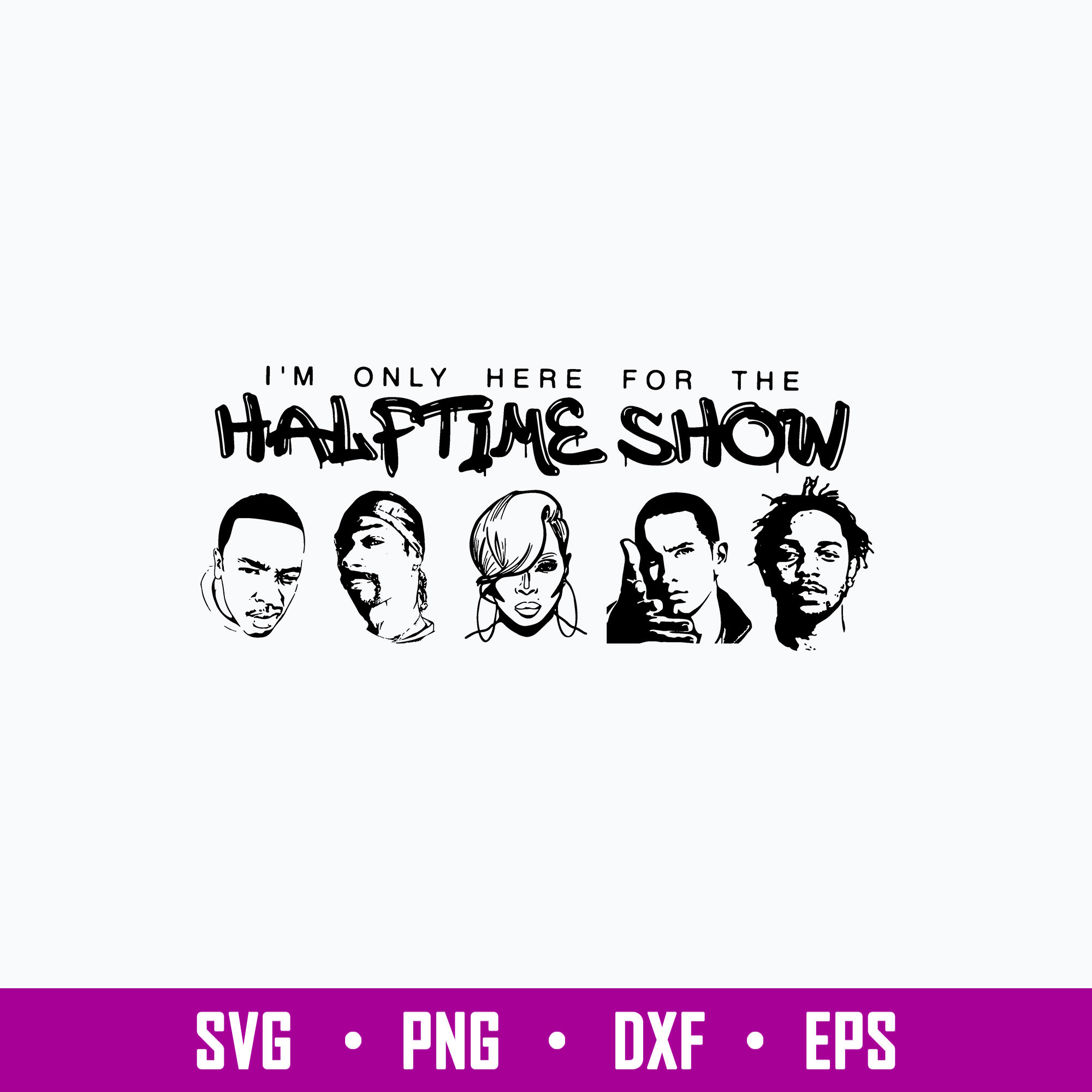 Only Here For the Halftime Show Svg, Png Dxf Eps File | Inspire Uplift