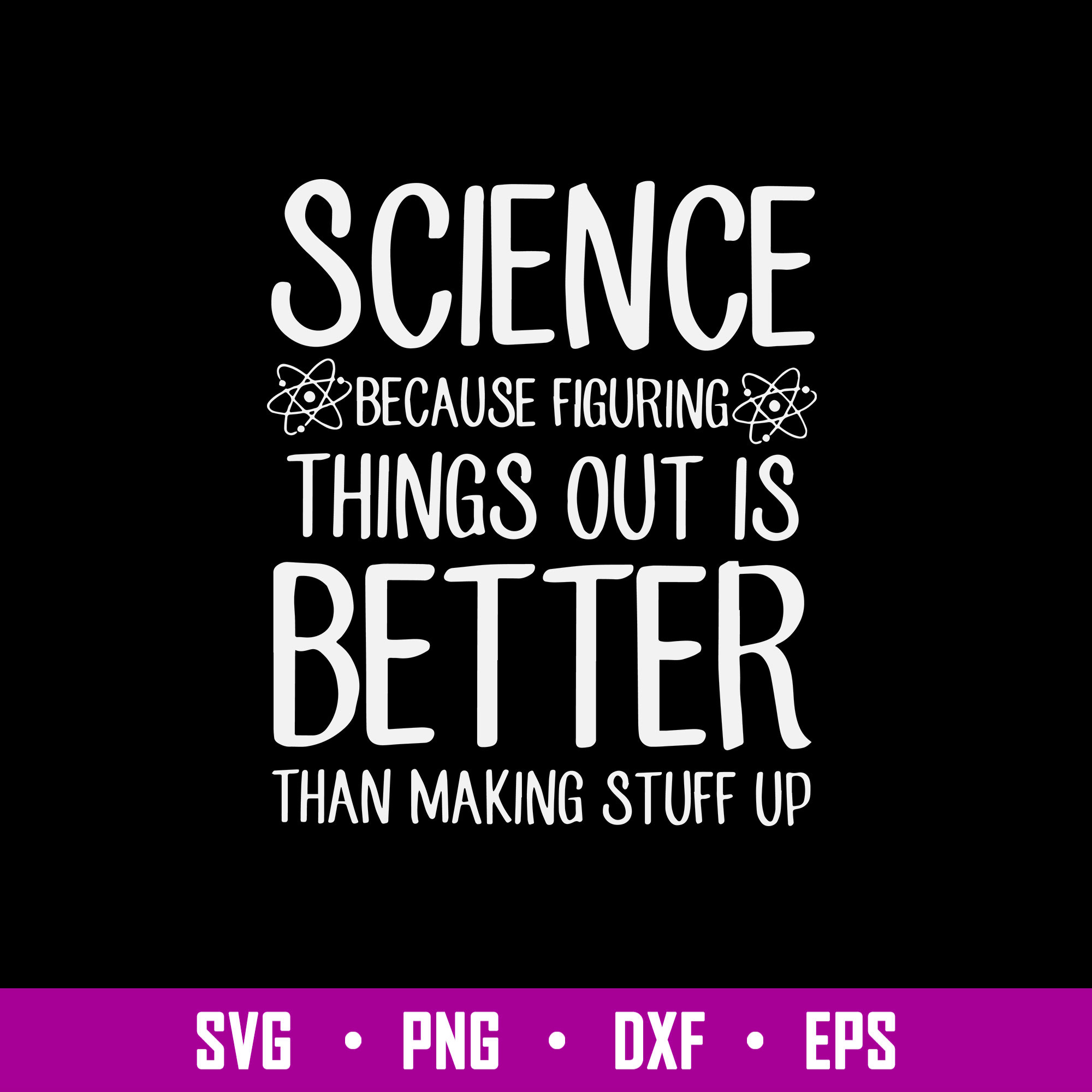 Science Because Figuring Things Out Is Better Svg, Png Dxf E | Inspire ...