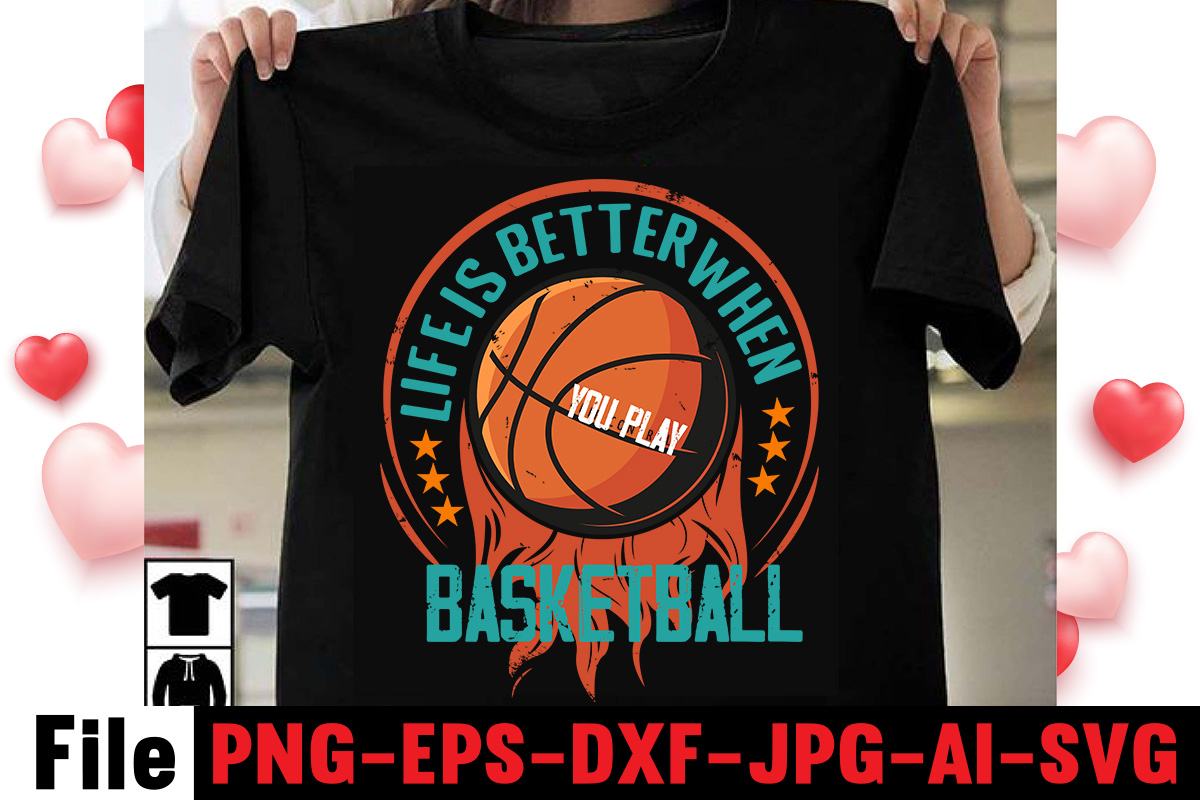 Life Is Better When You Play Basketball T-shirt Design,baske | Inspire ...