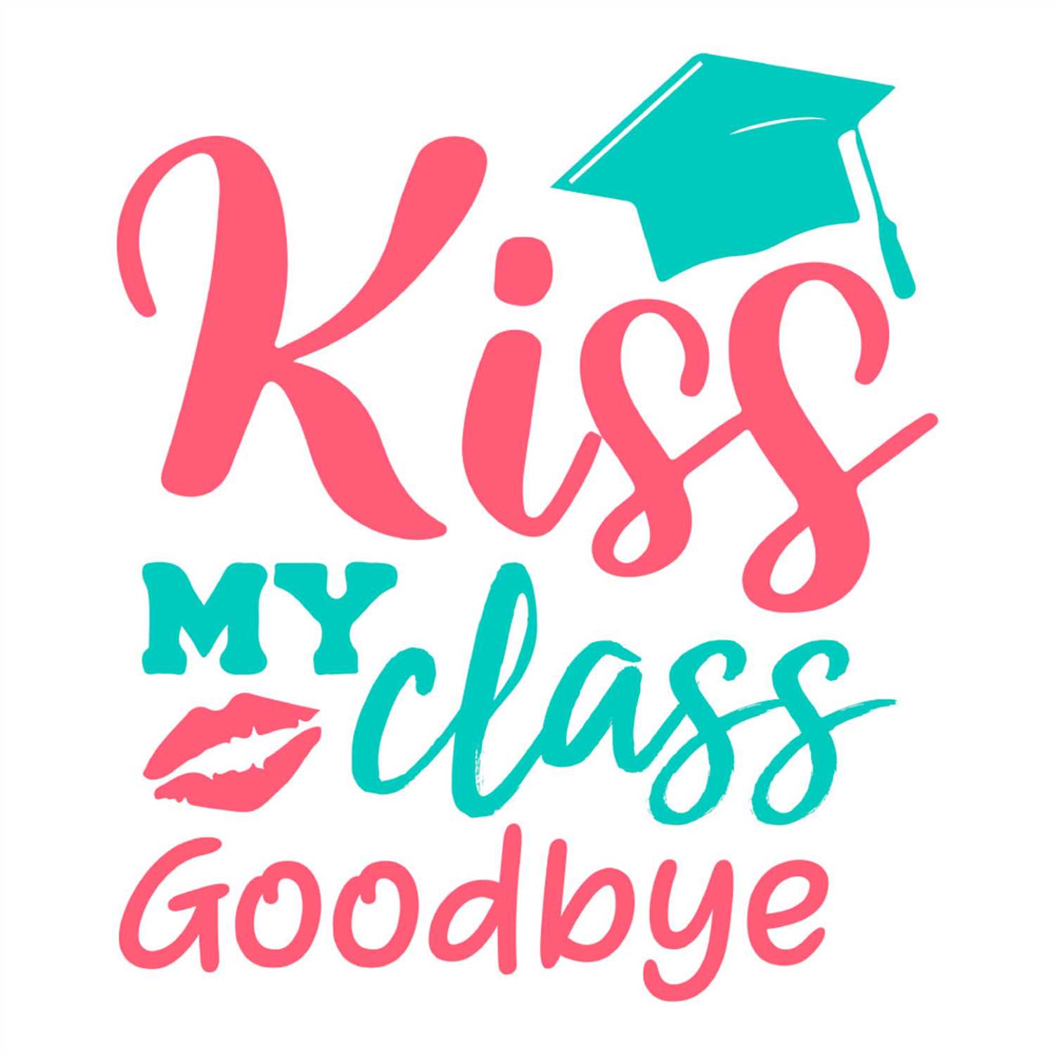 Kiss My Class Goodbye Lips Graduation Cap SVG PNG | Inspire Uplift