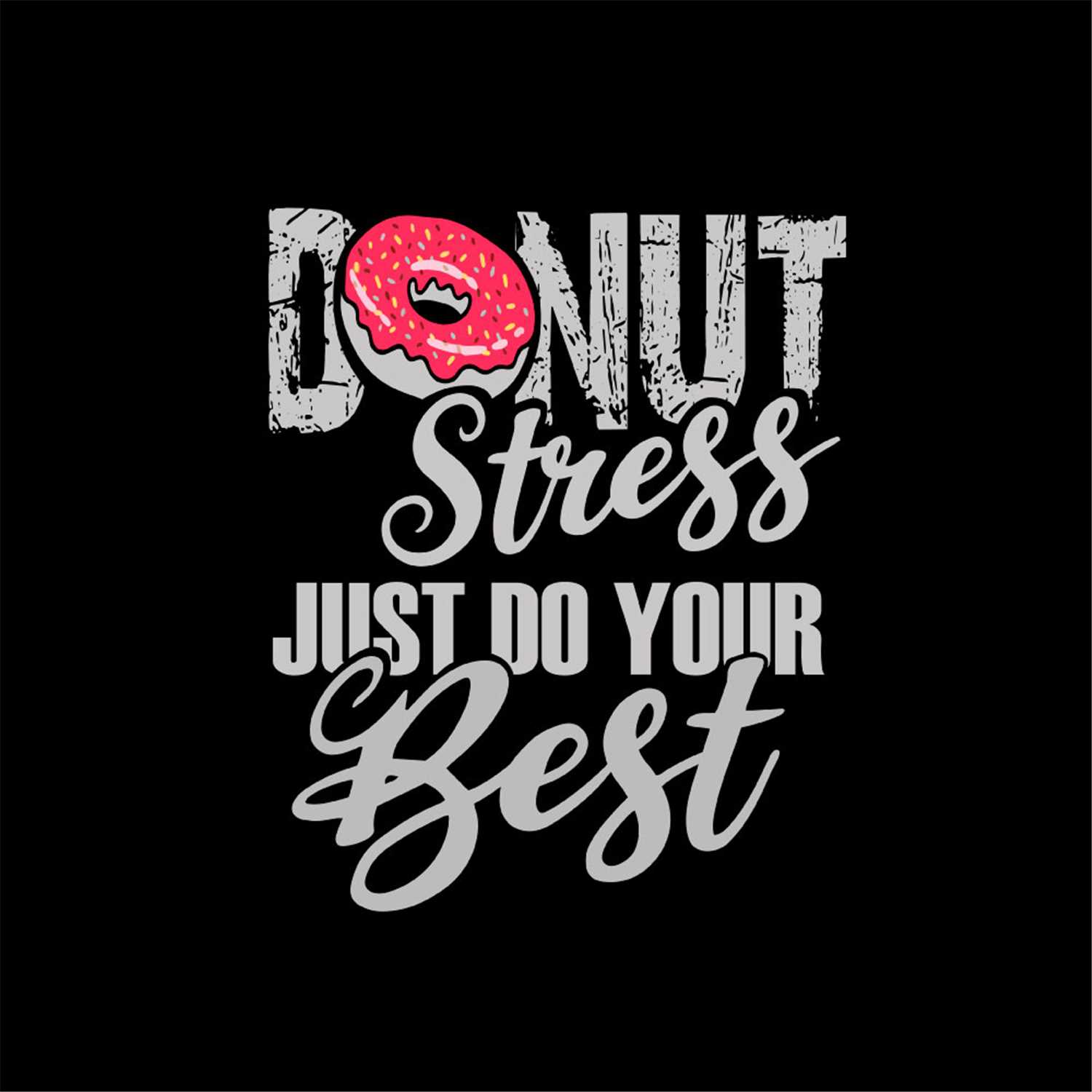 Donut Stress Just Do Your Best SVG PNG | Inspire Uplift