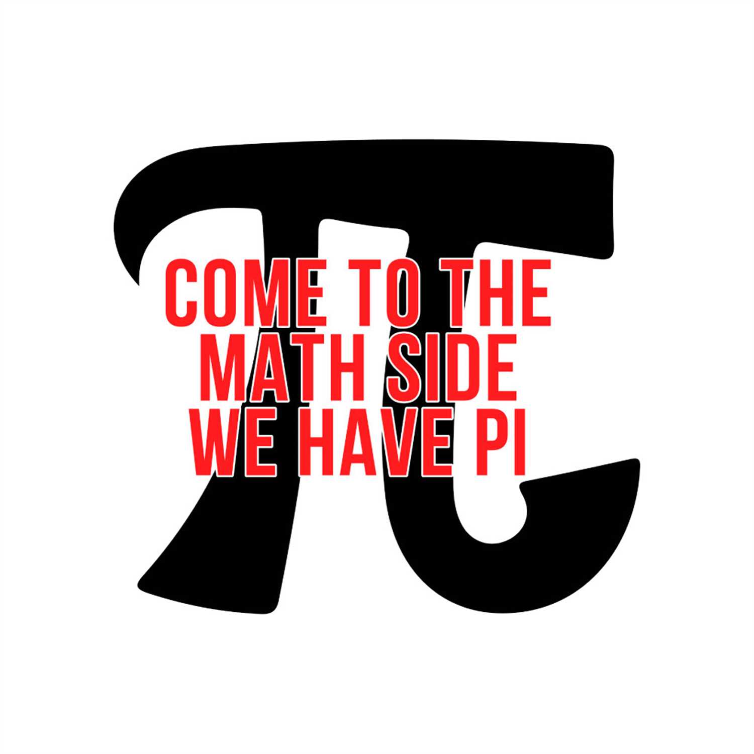 Come To The Math Side We Have Pi Black Pi SVG PNG | Inspire Uplift