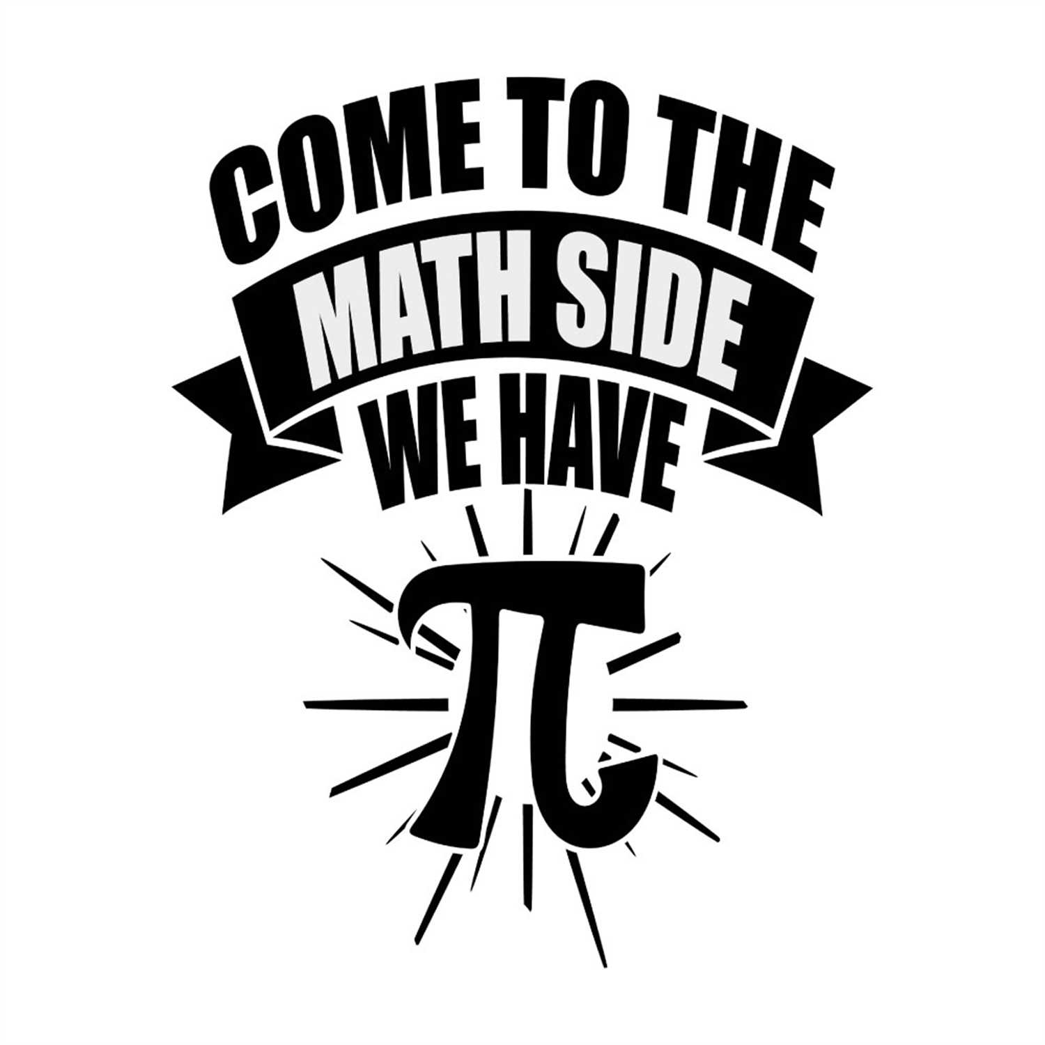 Come To The Math Side We Have Pi Black Banner SVG Silhouette | Inspire ...