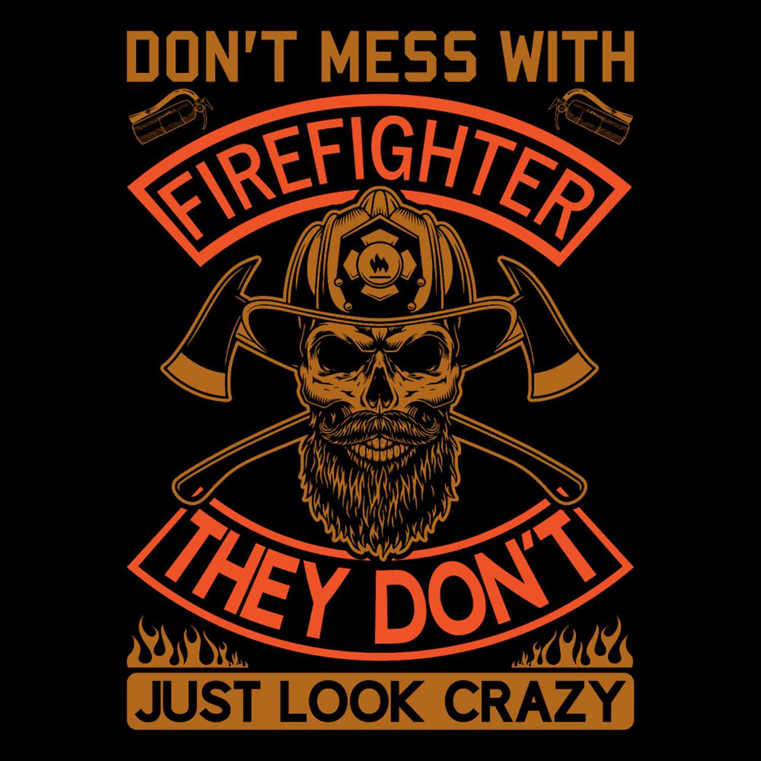 Don't Mess With Firefighter They Don't Just Look Crazy SVG P | Inspire ...