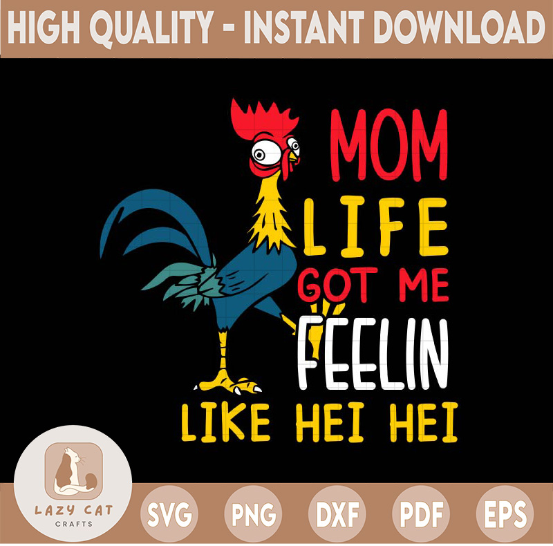 Mom life got me feeling like Hei Hei, SVG file, PNG file, Di | Inspire ...