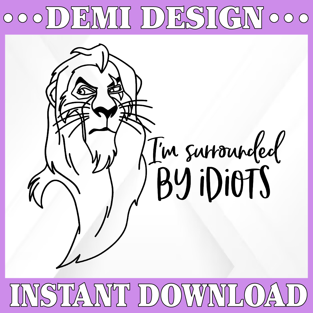 Scar SVG Lion King SVG I'm Surrounded By Idiots Digital File - Inspire ...
